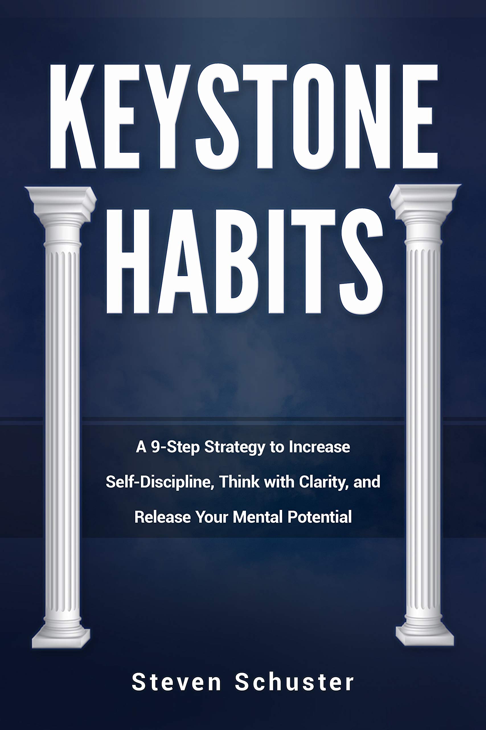 Keystone Habits: A 9-Step Strategy to Increase Self-Discipline, Think ...