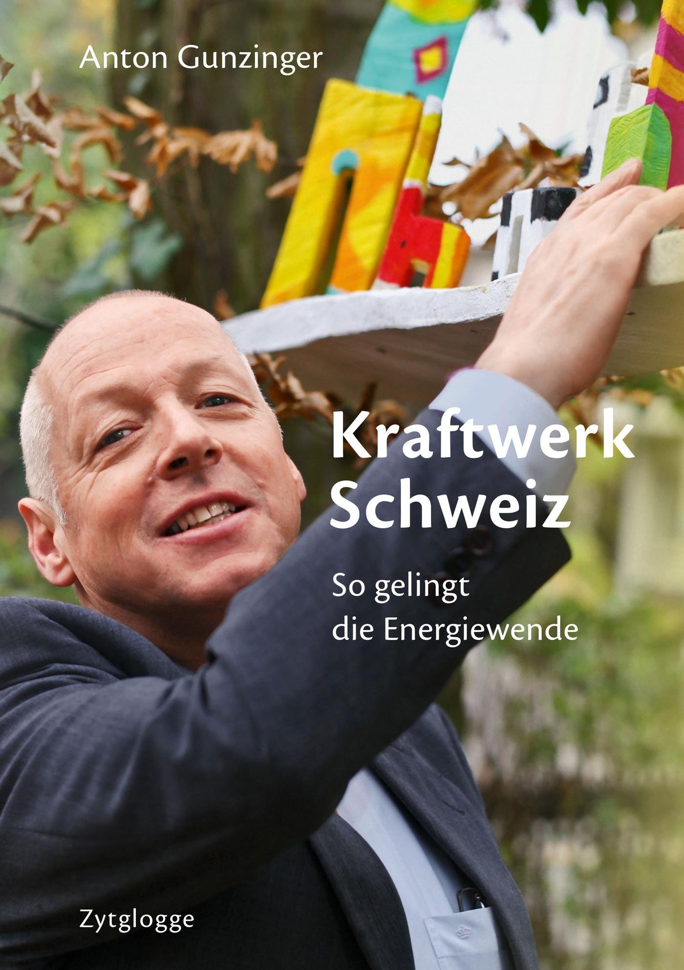 Kraftwerk Schweiz: So gelingt die Energiewende by Anton Gunzinger ...