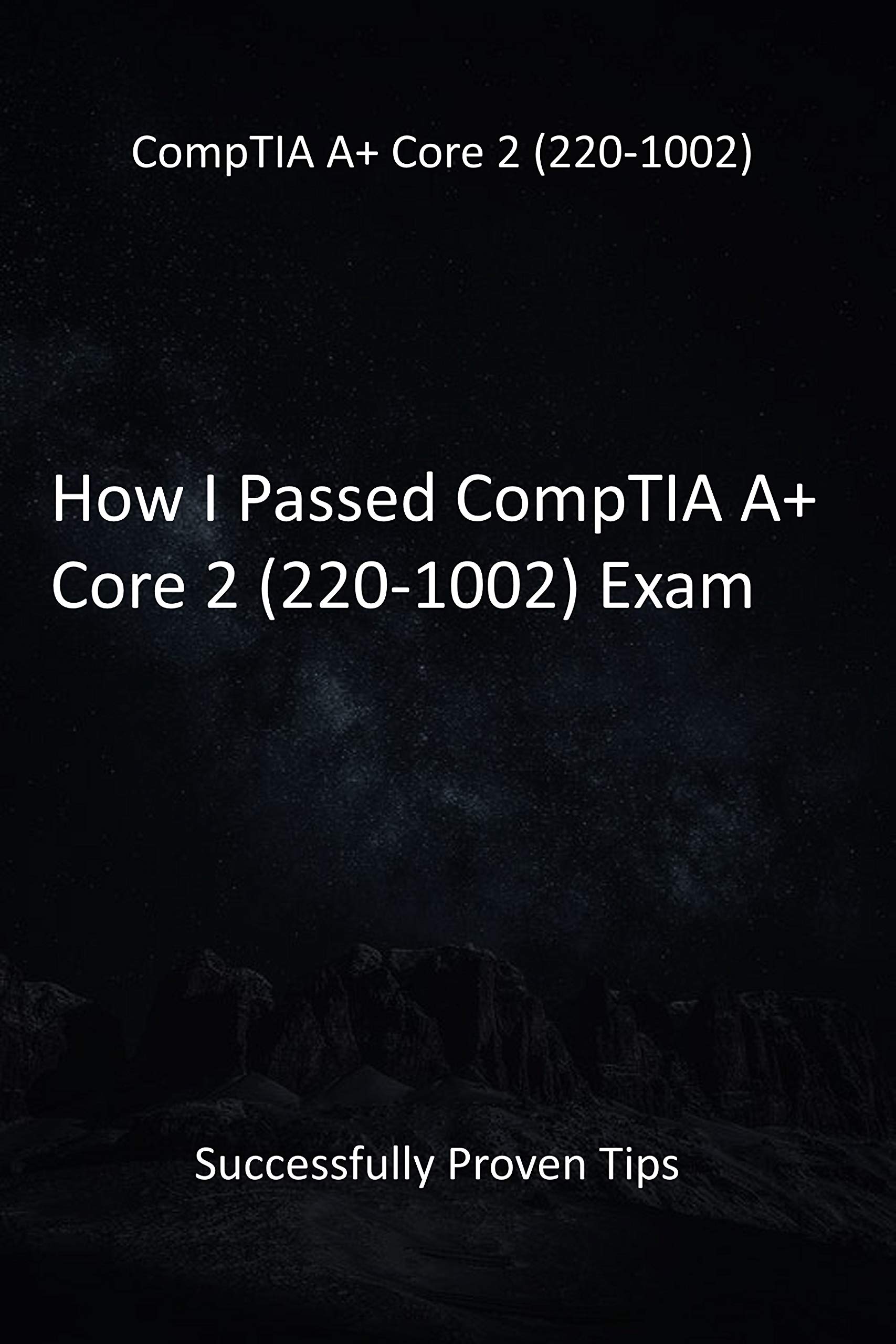 How I Passed CompTIA A+ Core 2 (220-1002) Exam: Successfully Proven ...