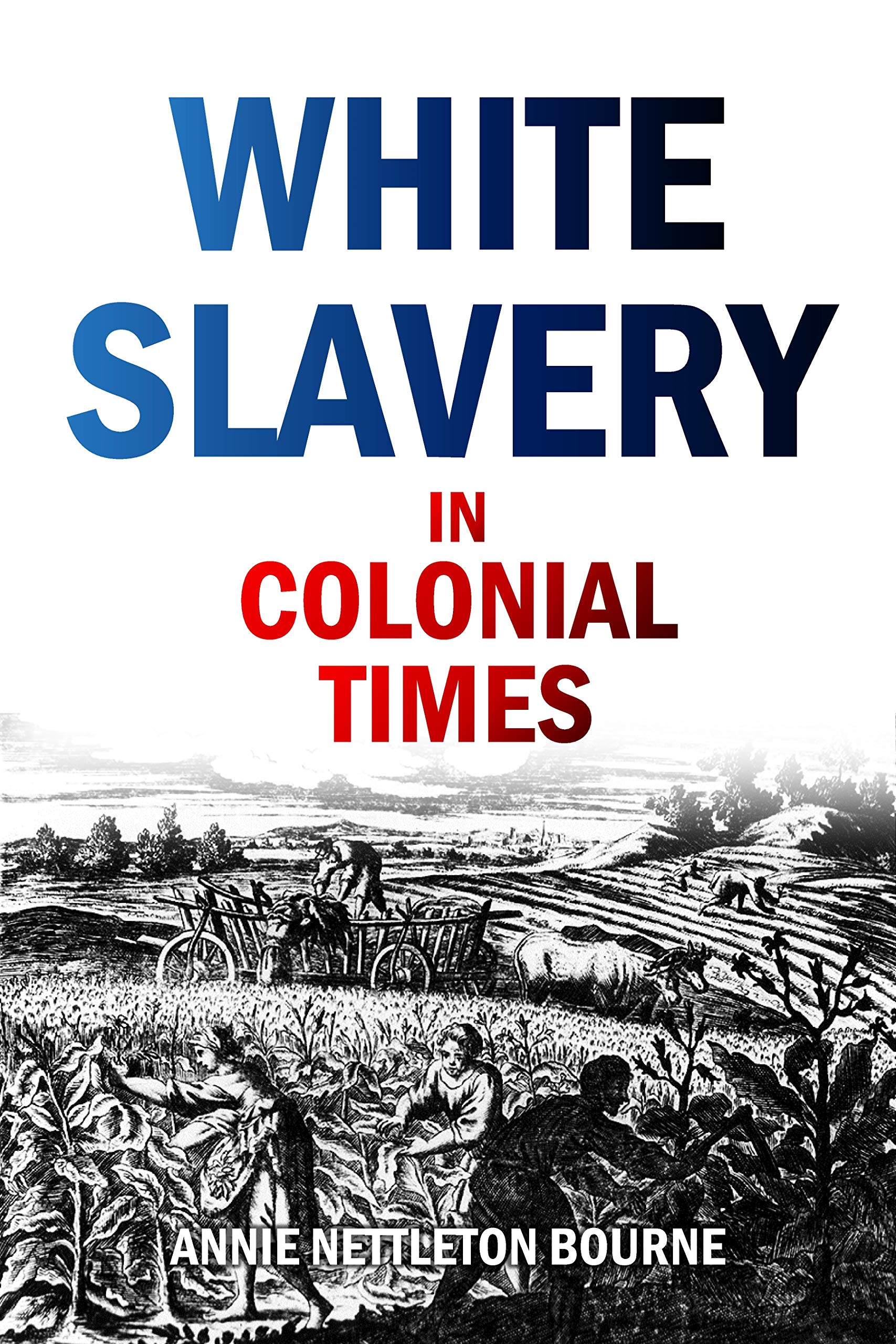 White Slavery in Colonial Times (1903) by Annie Nettleton Bourne ...