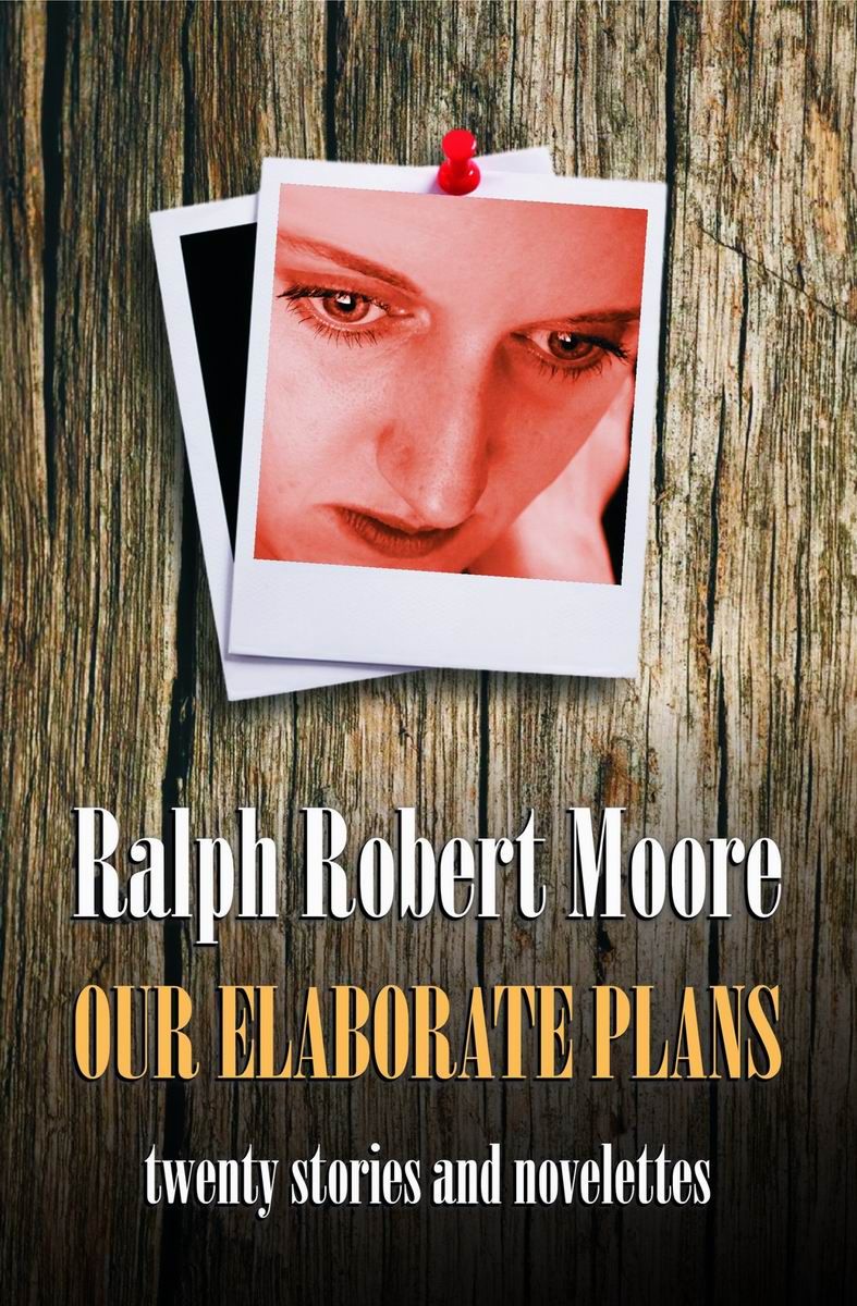 Our Elaborate Plans by Ralph Robert Moore | Goodreads