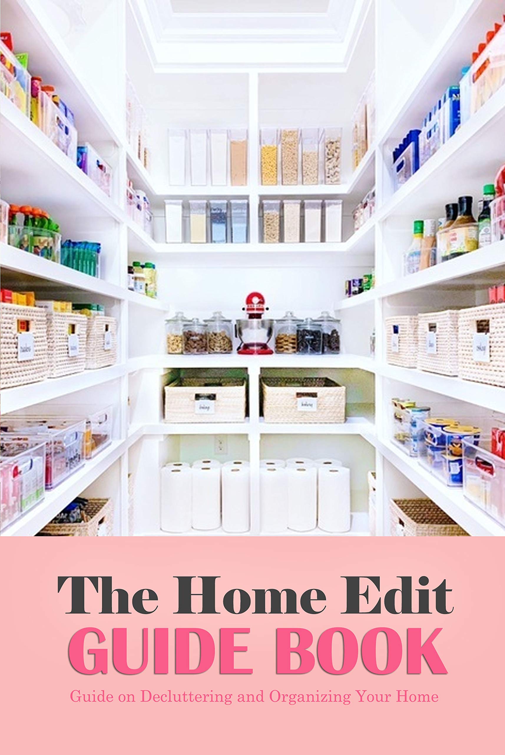 The Home Edit Guide Book: Guide on Decluttering and Organizing Your ...