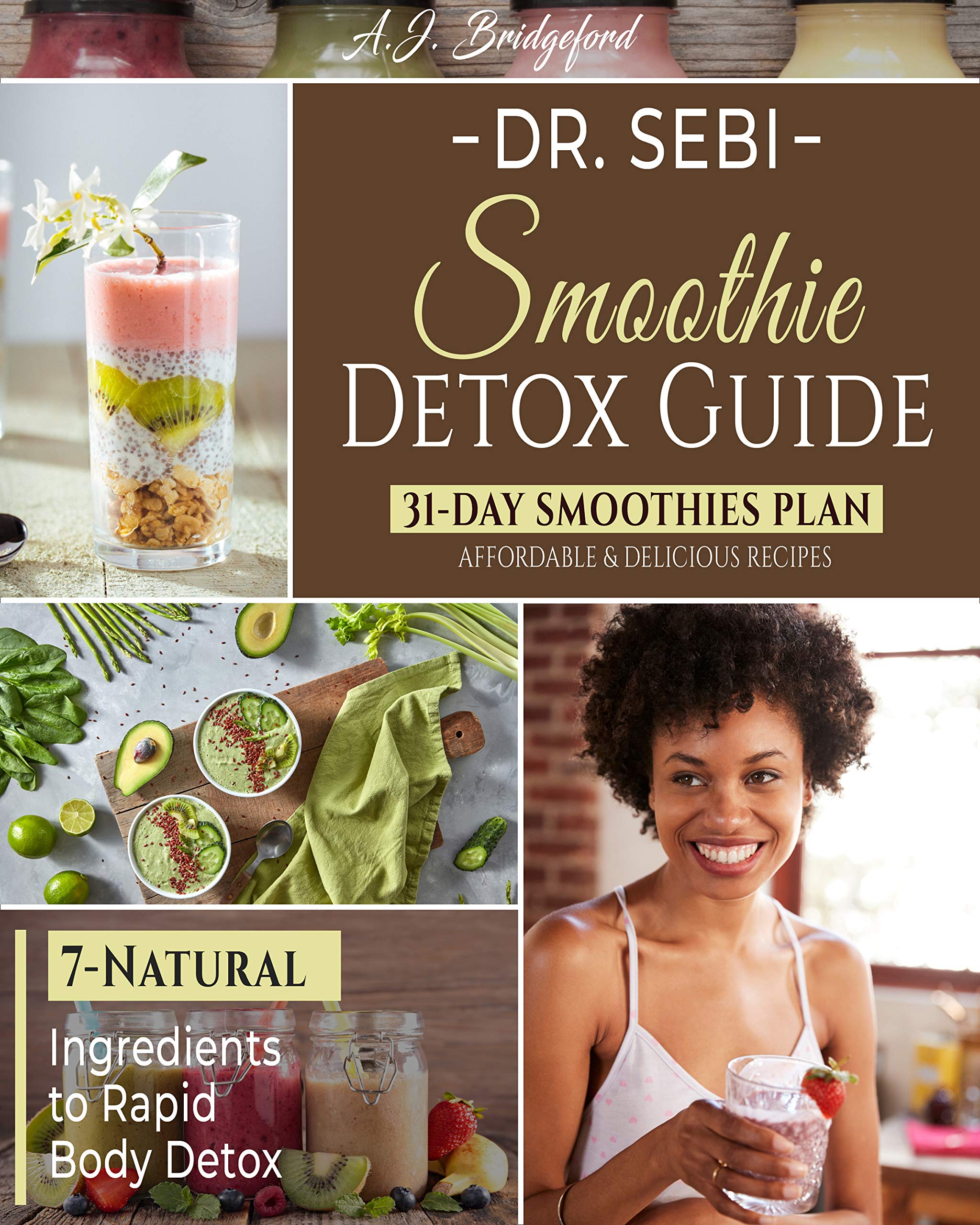 Dr. Sebi Smoothie Detox Guide: 7-Natural Ingredients to Rapid Body Detox | 31-Day Smoothies Plan ...