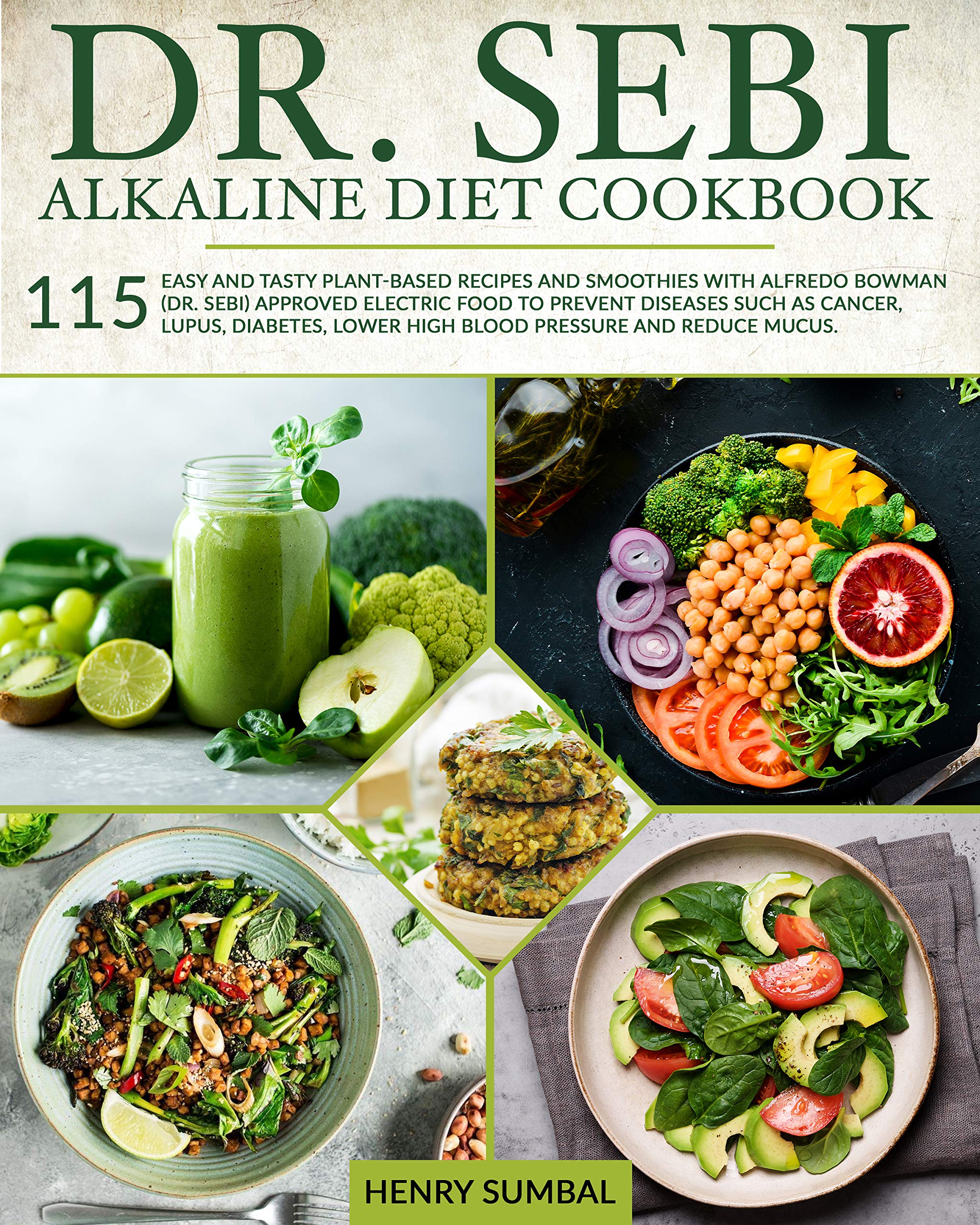 Dr. SEBI ALKALINE DIET COOKBOOK: 115 easy and tasty plant-based recipes ...