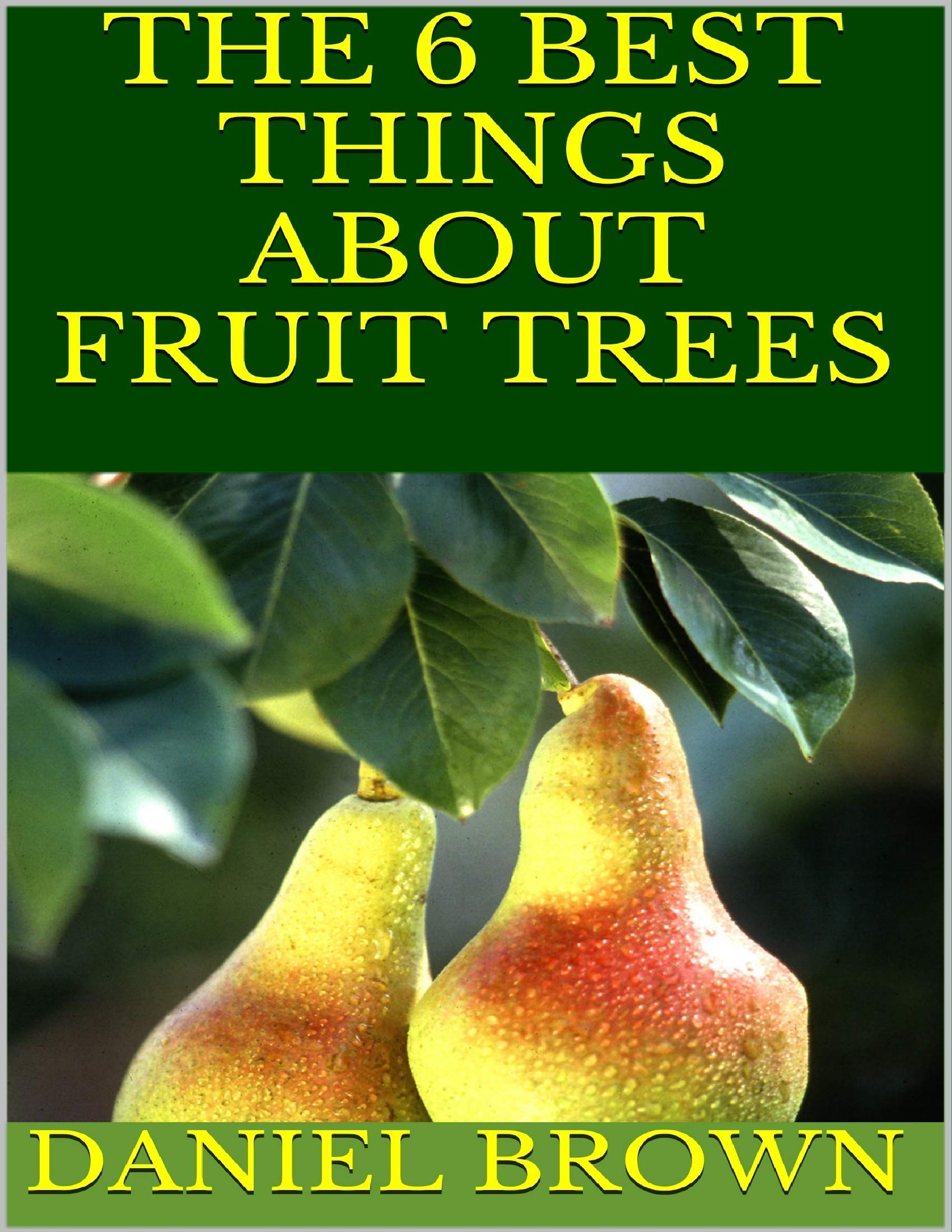 The 6 Best Things About Fruit Trees by Daniel Brown | Goodreads