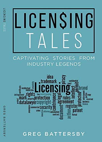Licensing Tales: Captivating Stories from Industry Legends by Greg ...