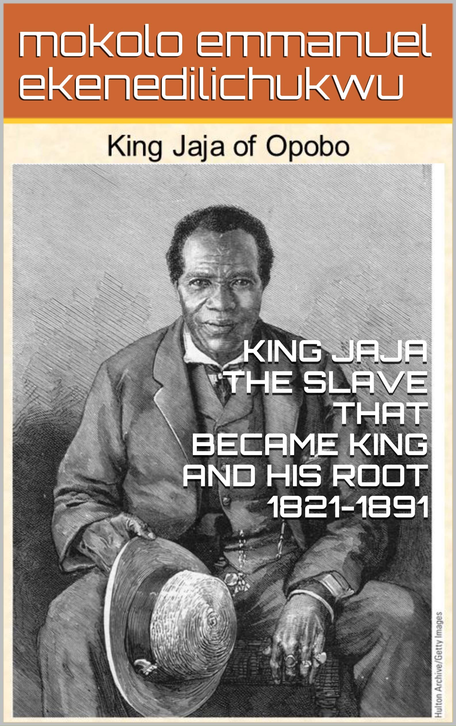 KING JAJA THE SLAVE THAT BECAME KING AND HIS ROOT 1821-1891 by mokolo ...