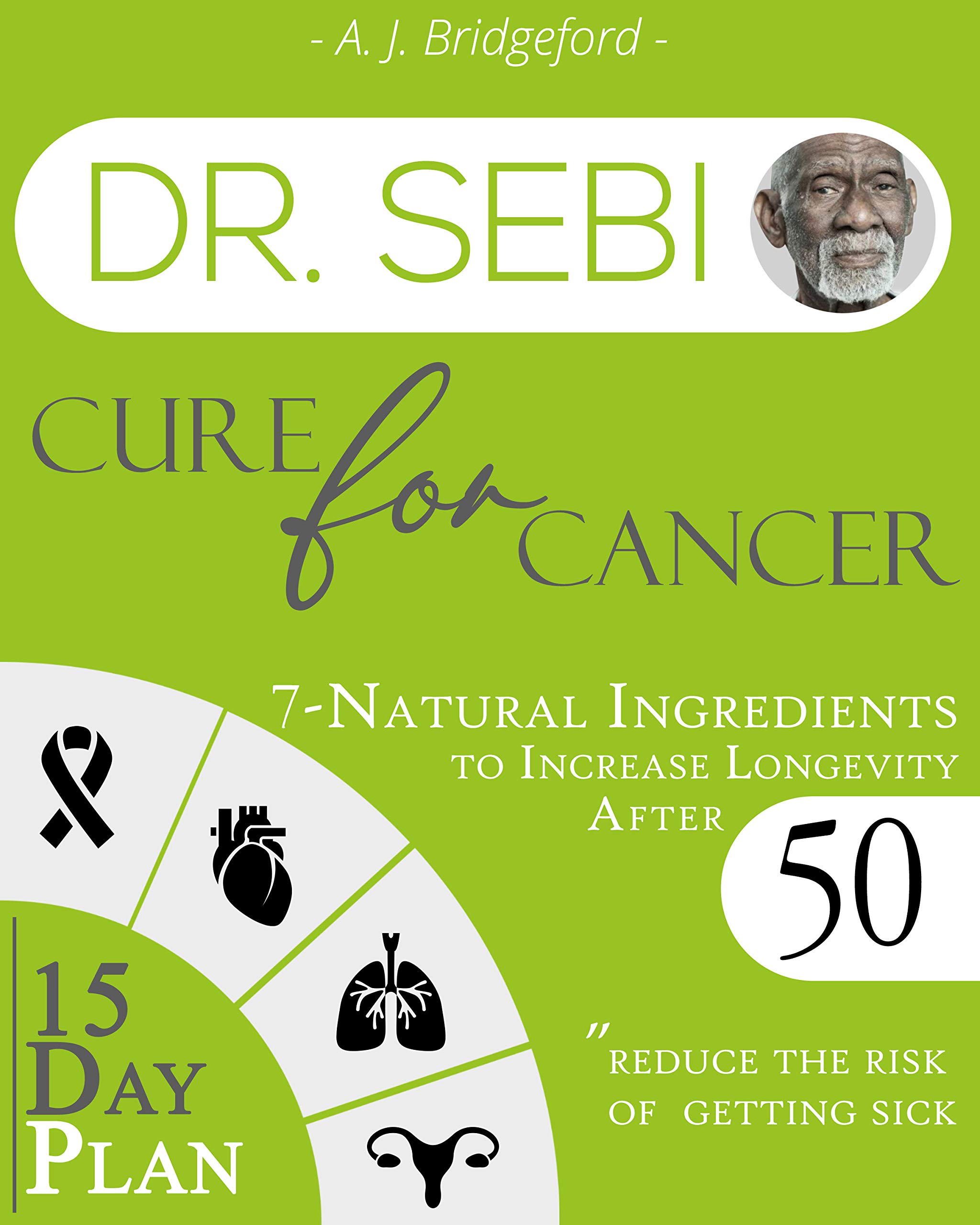 Dr. Sebi Cure for Cancer: 7-Natural Ingredients to Increase Longevity ...