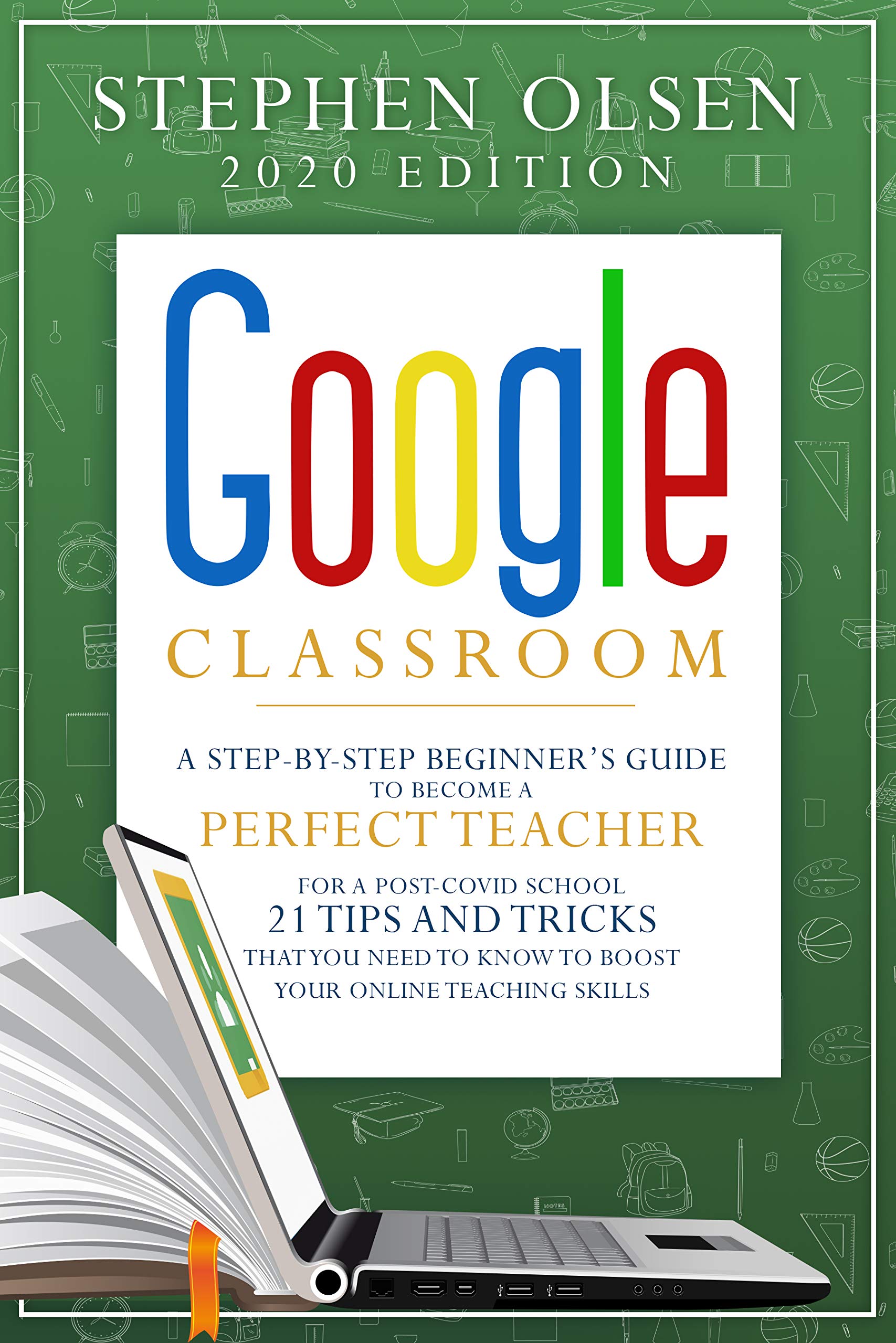 Google Classroom 2020: A Step-By-Step Beginner ’s Guide to Become A ...