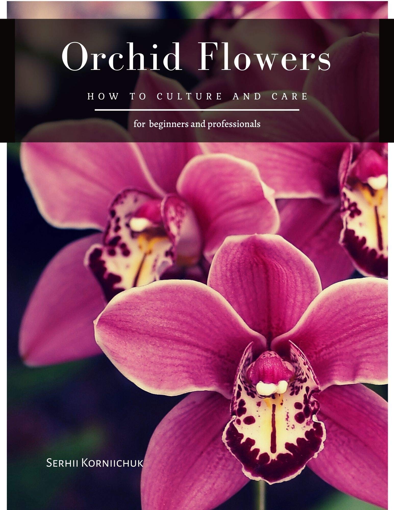 Orchid Flowers: How to Culture and Care by Serhii Korniichuk | Goodreads