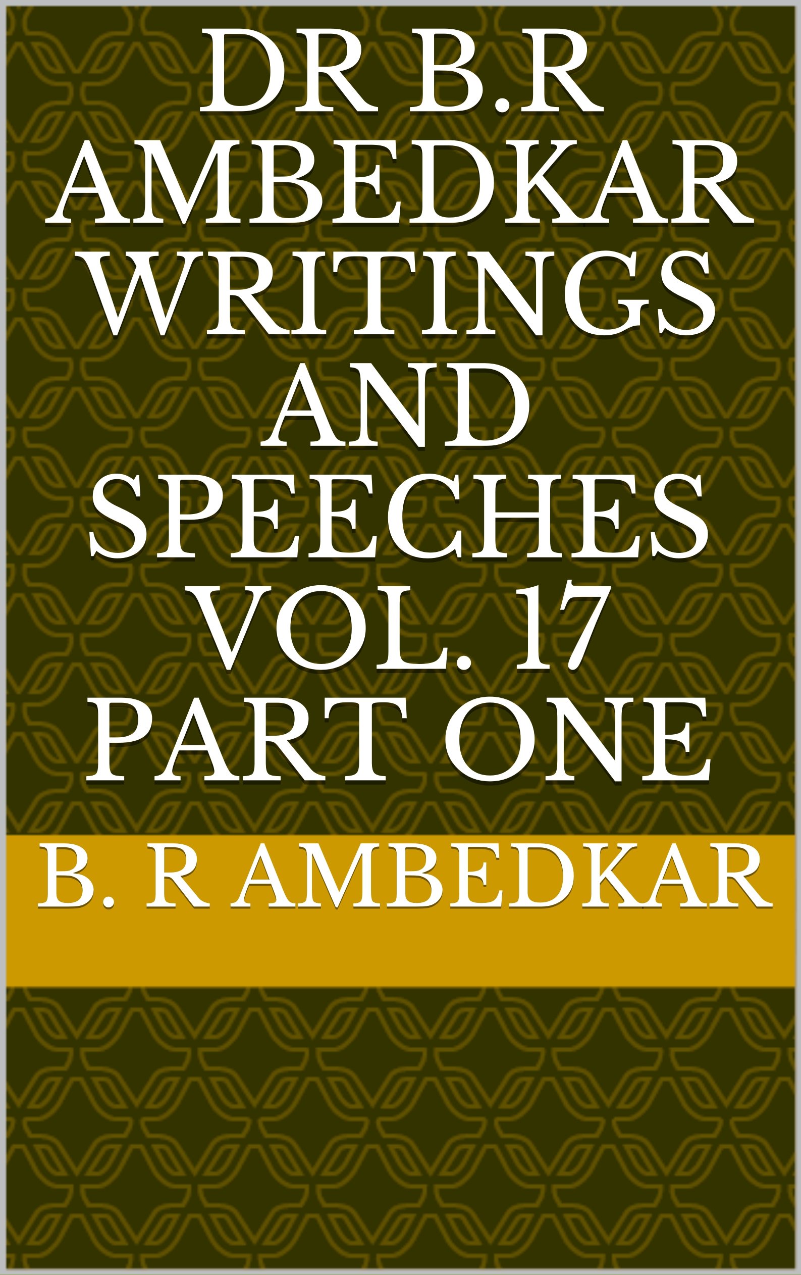 DR B.R Ambedkar Writings and Speeches Vol. 17 Part One by B.R. Ambedkar | Goodreads