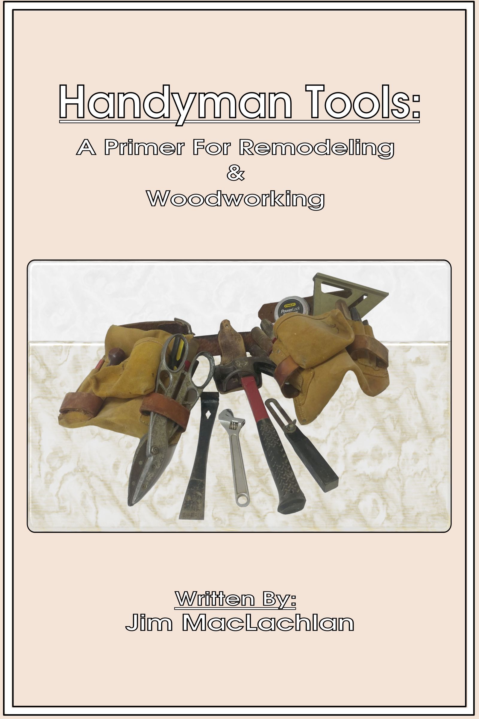 Handyman Tools: A Primer For Remodeling & Woodwork by Jim MacLachlan ...