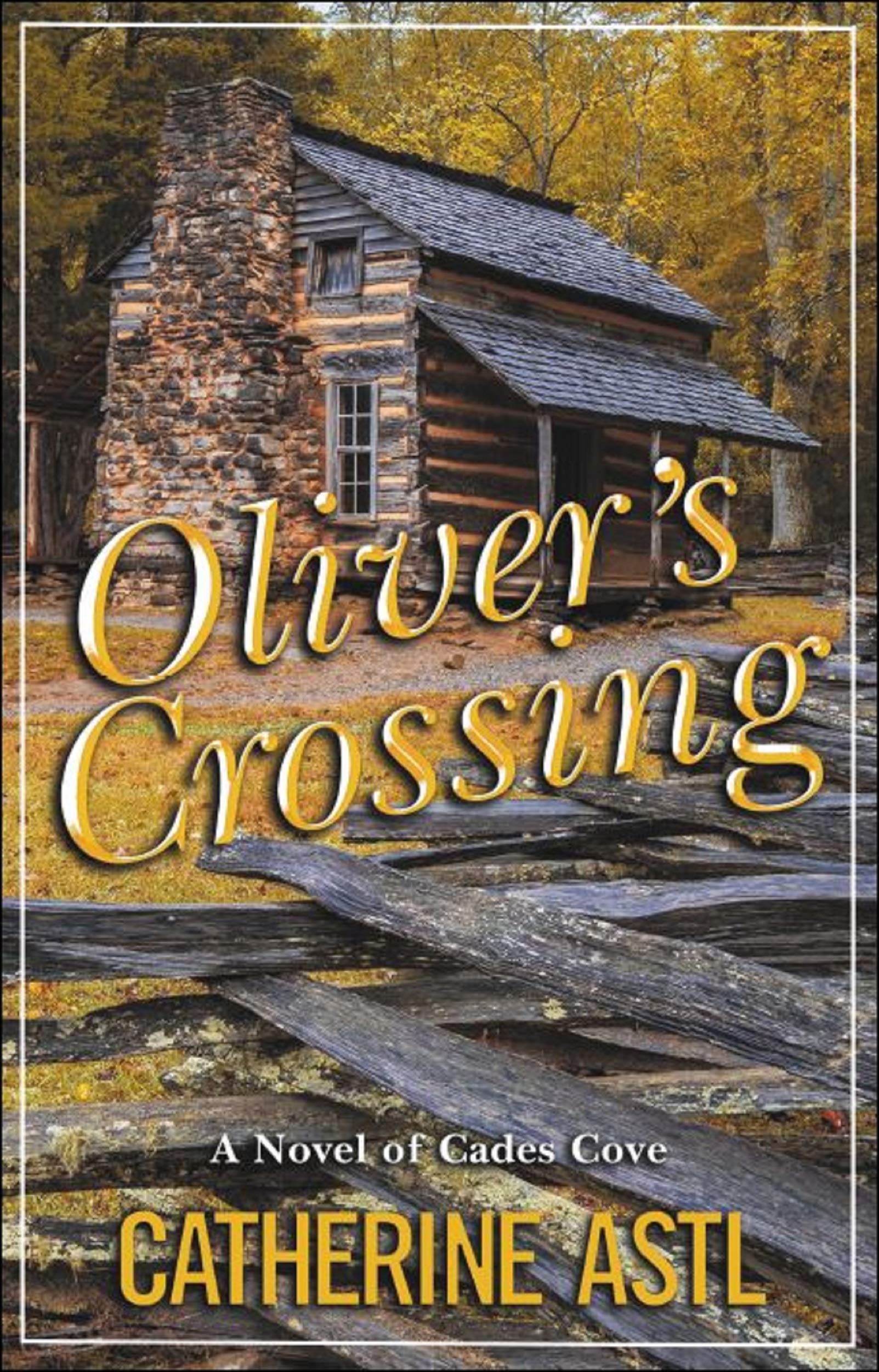 Oliver’s Crossing: A Novel of Cades Cove by Catherine Astl | Goodreads