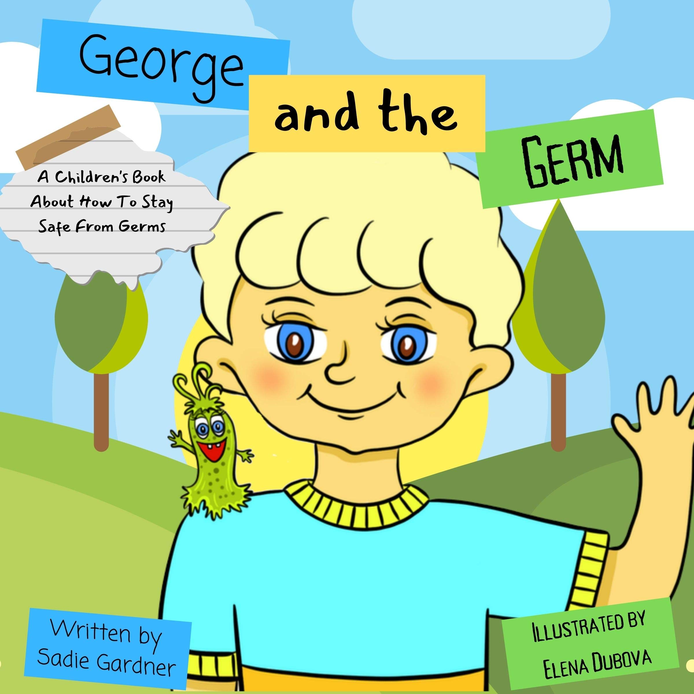 George And The Germ: A Children's Book About How To Stay Safe From ...