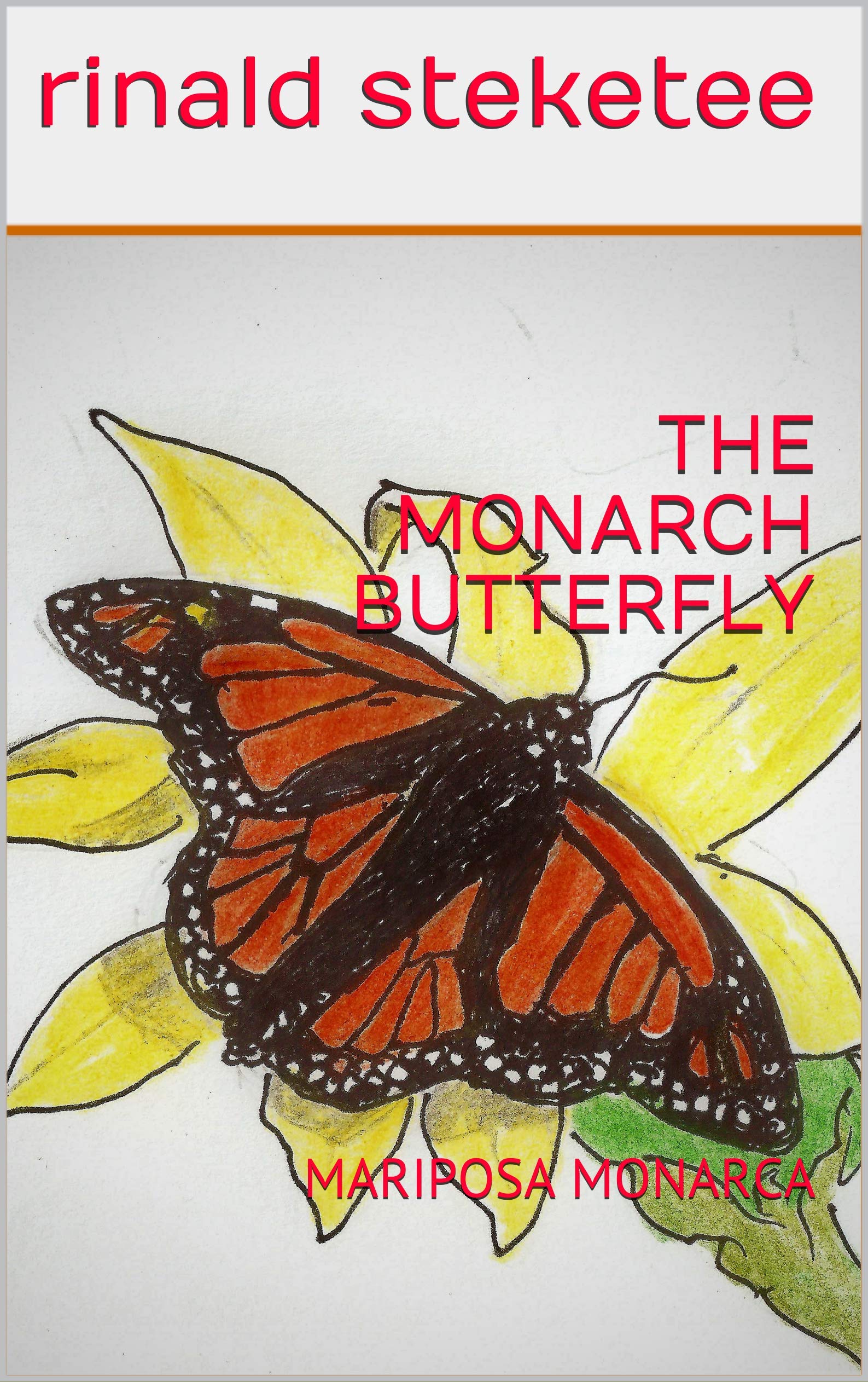 THE MONARCH BUTTERFLY: MARIPOSA MONARCA by rinald steketee | Goodreads