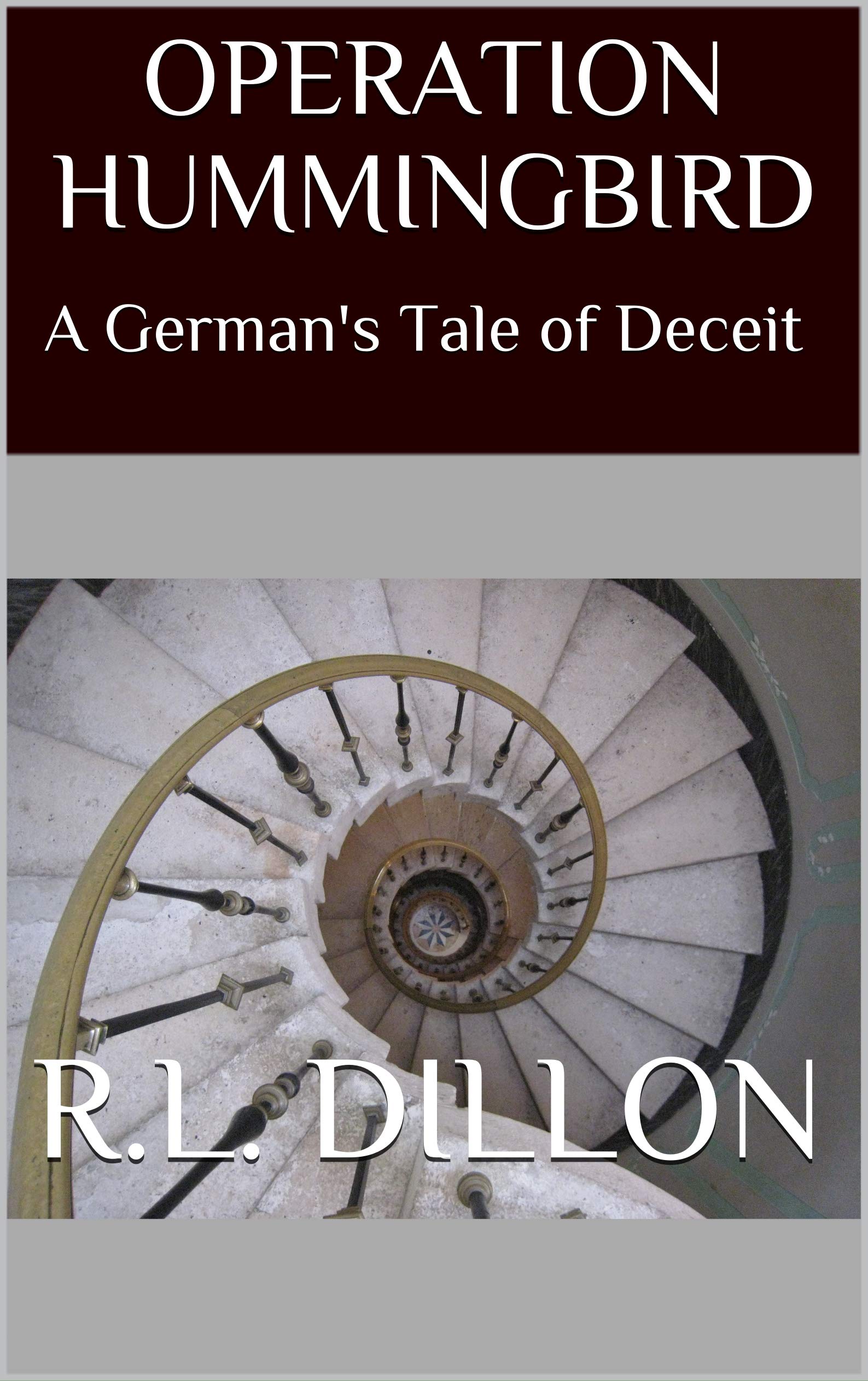 Operation Hummingbird: A German's Tale of Deceit by R.L. Dillon | Goodreads