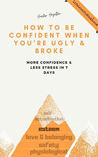 How to Be Confident When You’re Ugly and Broke: More Confidence and ...