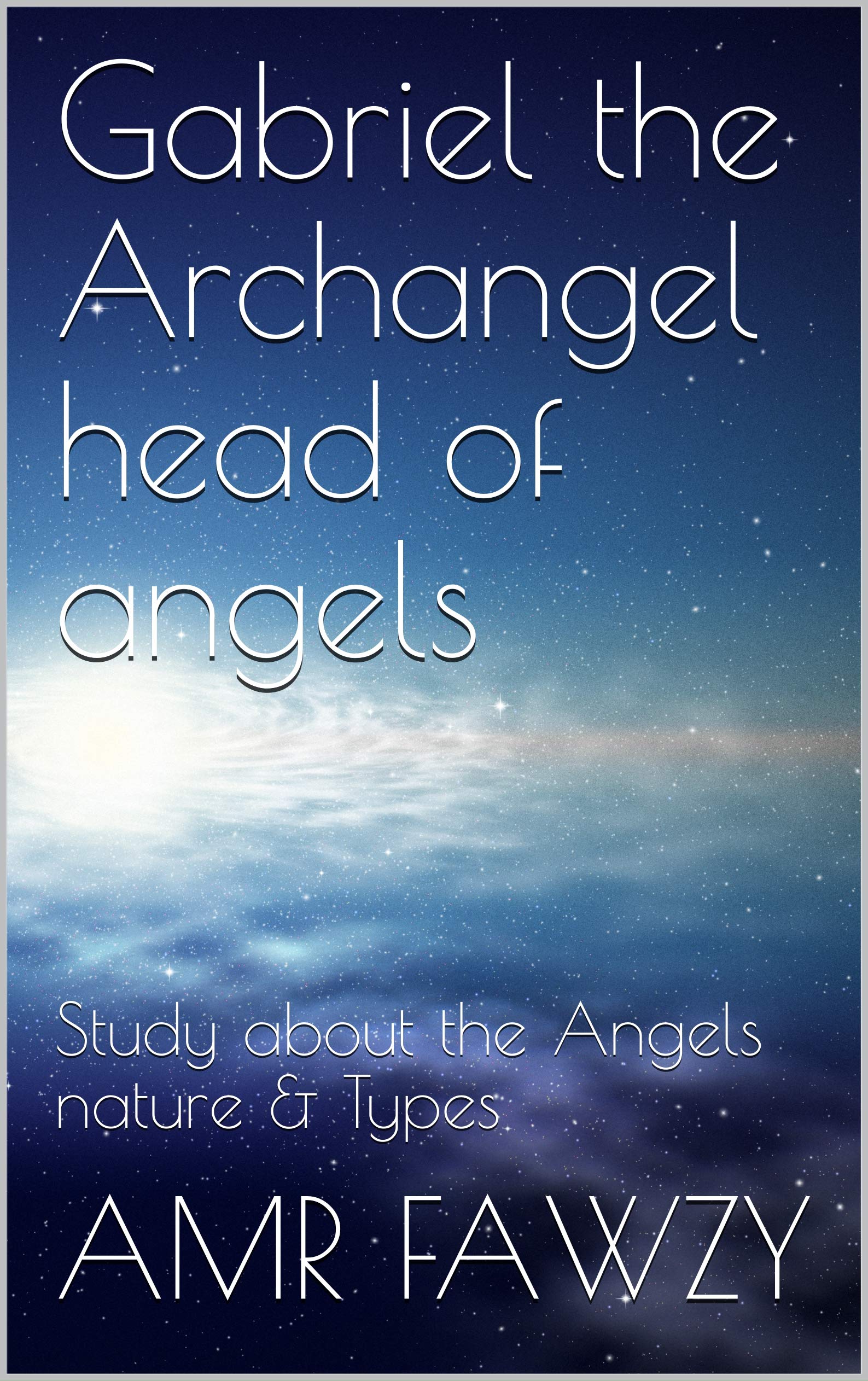 Gabriel the Archangel head of angels: Study about the Angels nature & Types by amr fawzy | Goodreads