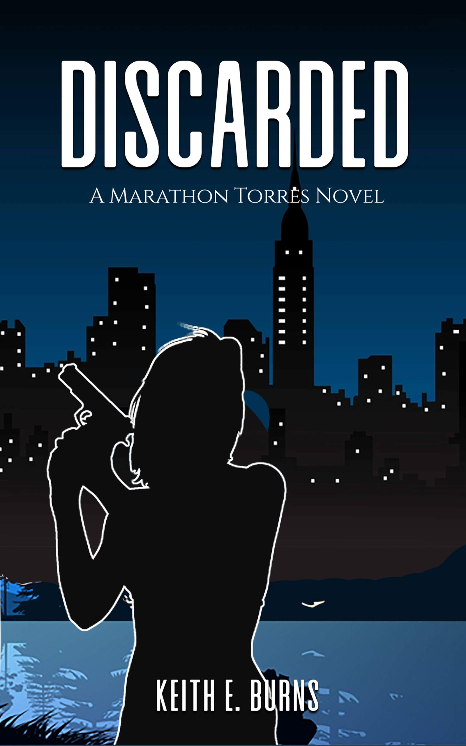 Discarded: A Marathon Torres Novel by Keith E. Burns | Goodreads