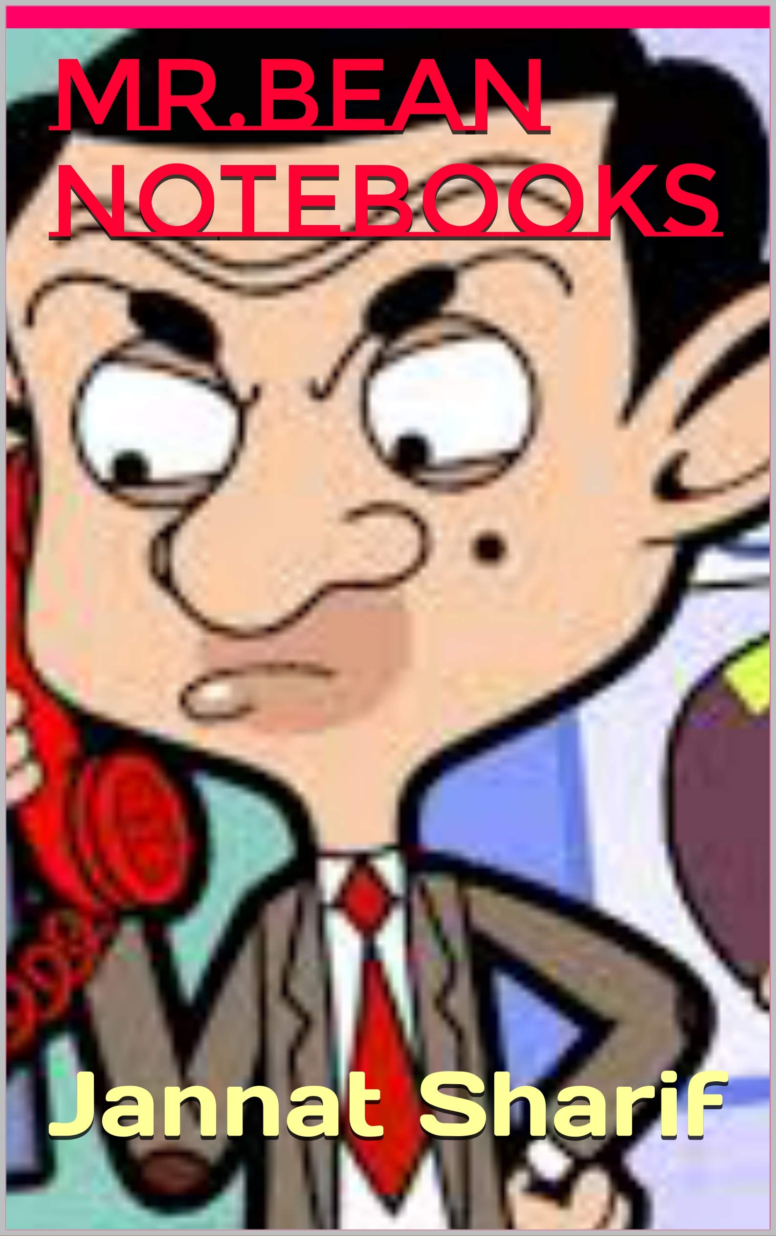 MR.BEAN NOTEBOOKS by Jannat Sharif | Goodreads