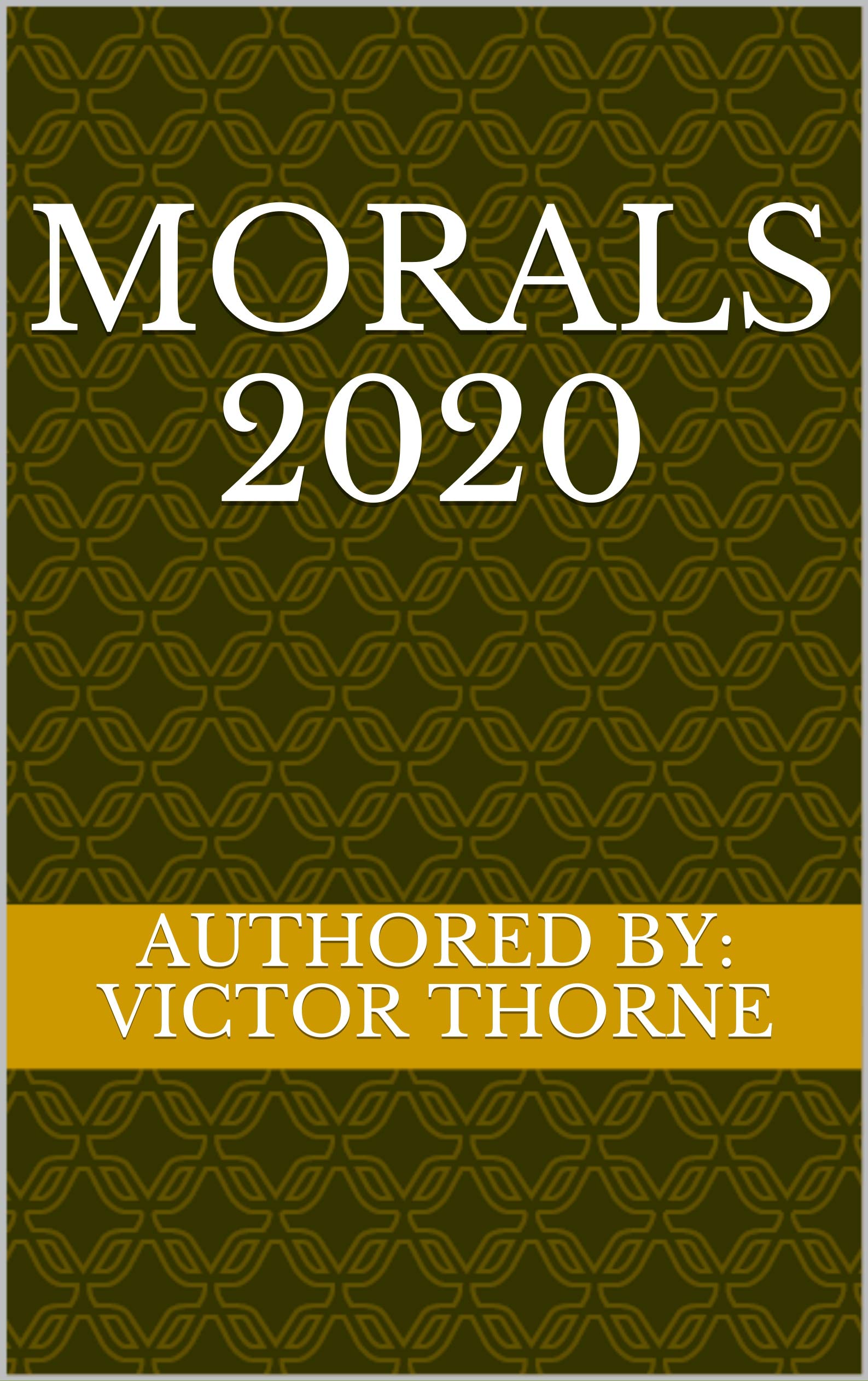 Morals 2020: The Secular Morals We Strive To Develop by Victor Thorne ...