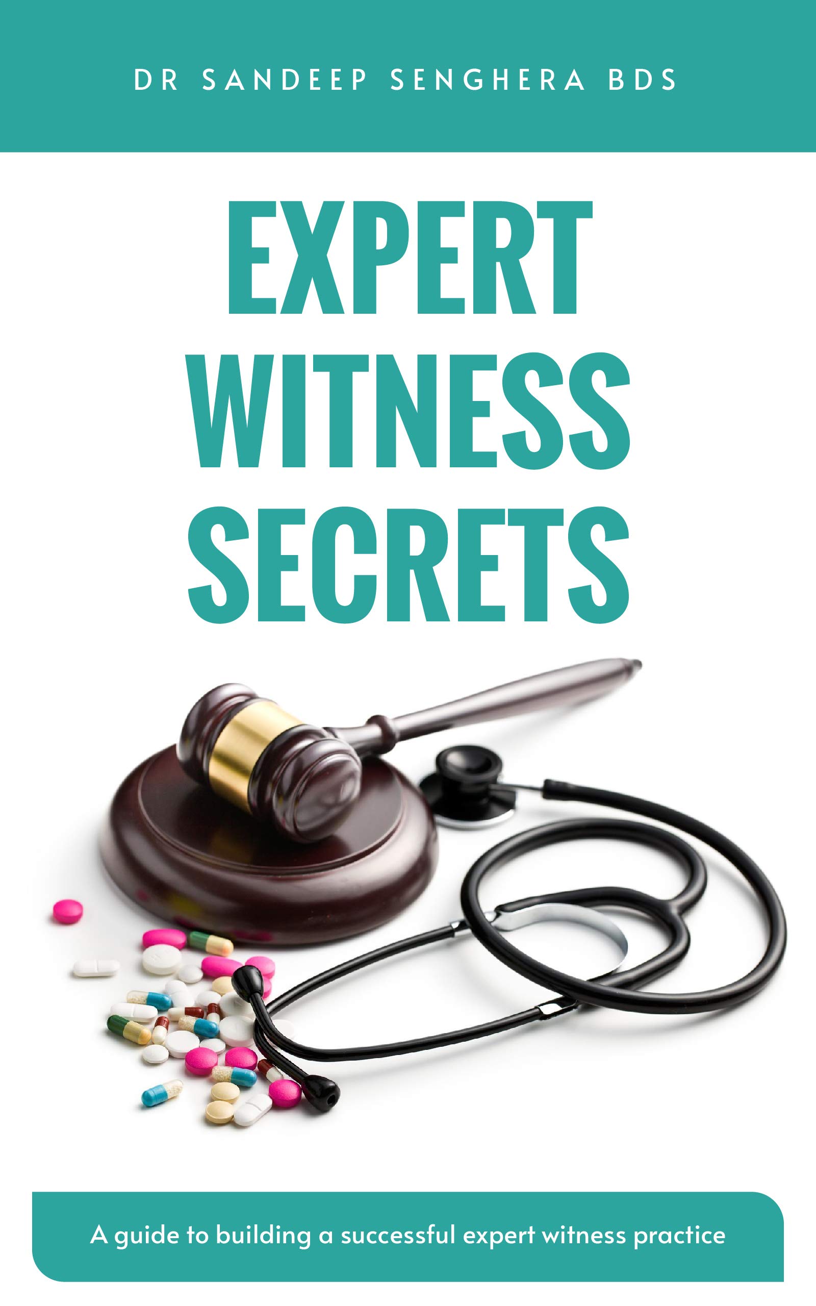 Expert Witness Secrets : A practical guide to building a successful ...