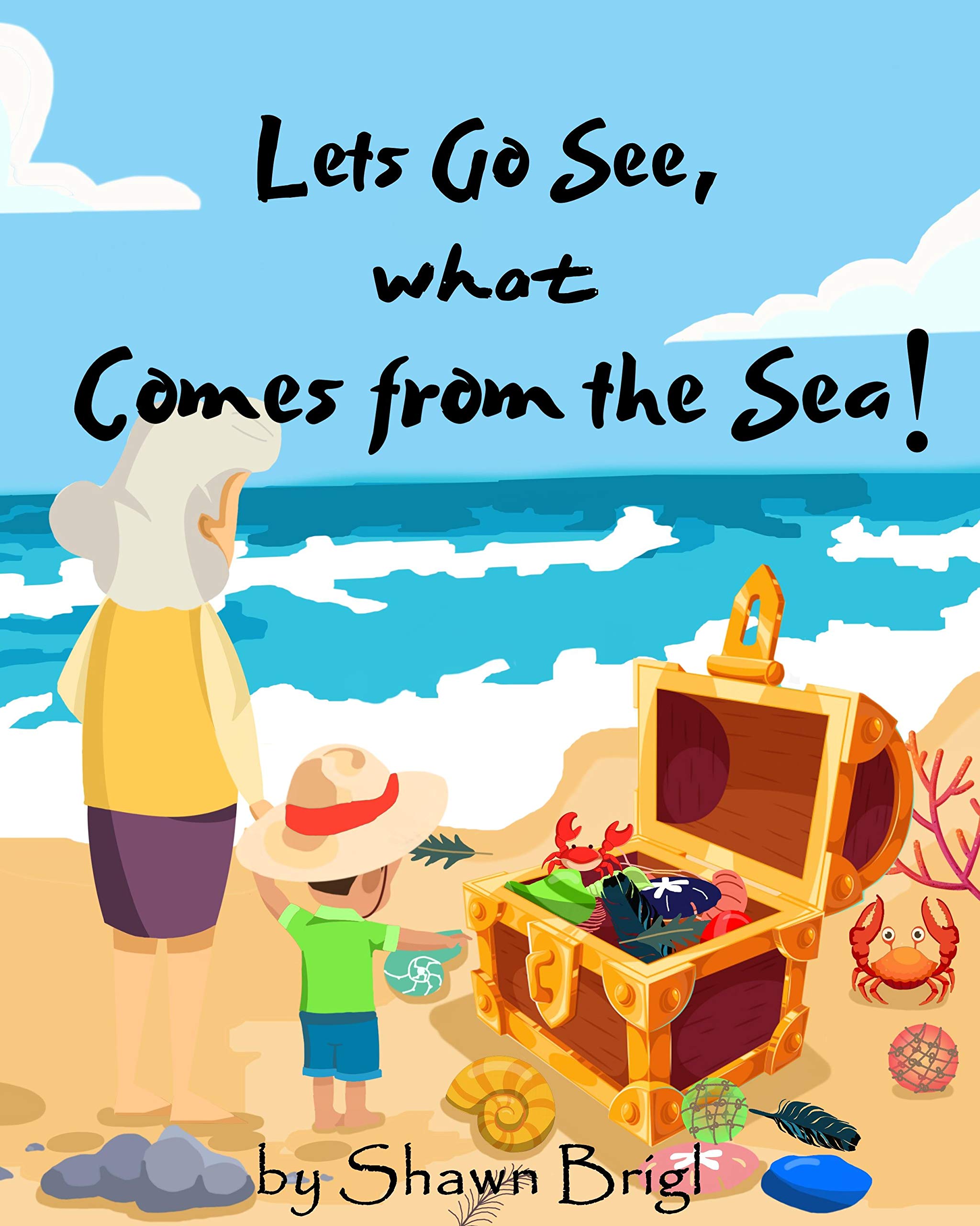 Let's Go See What Comes from the Sea! by Shawn Brigl | Goodreads