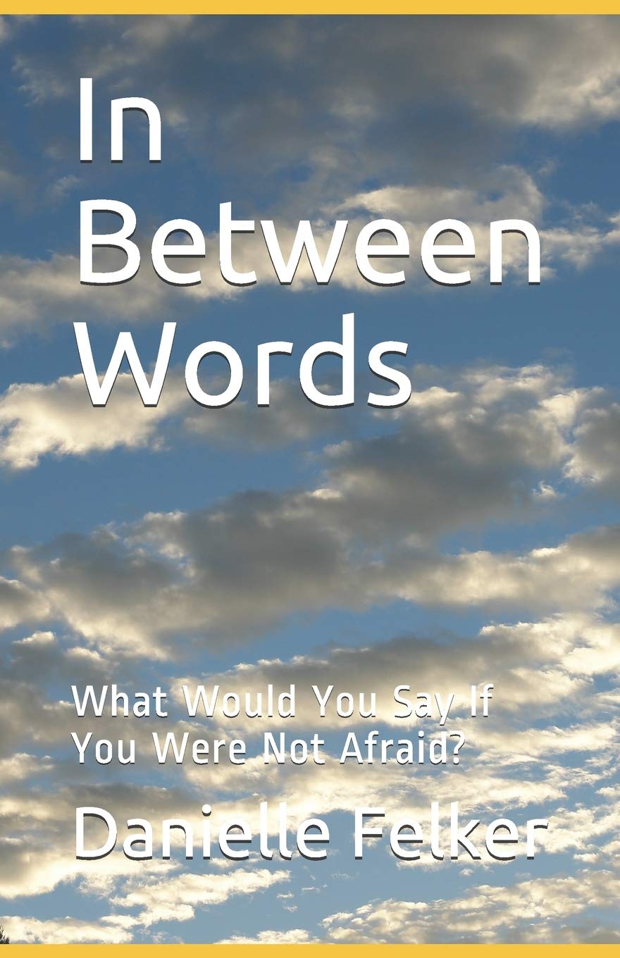In Between Words: What Would You Say If You Were Not Afraid? by ...
