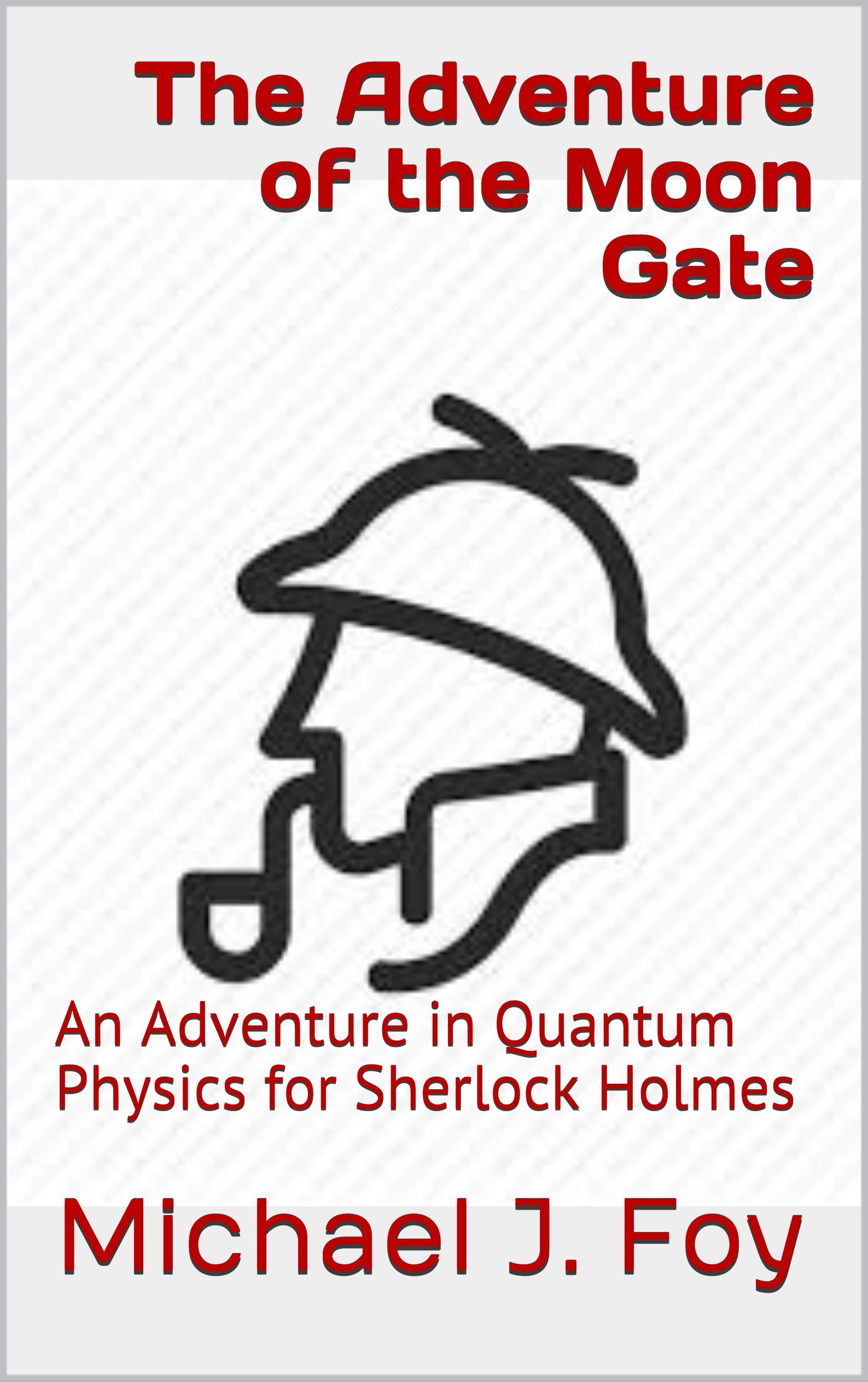 The Adventure of the Moon Gate: An Adventure in Quantum Physics for ...