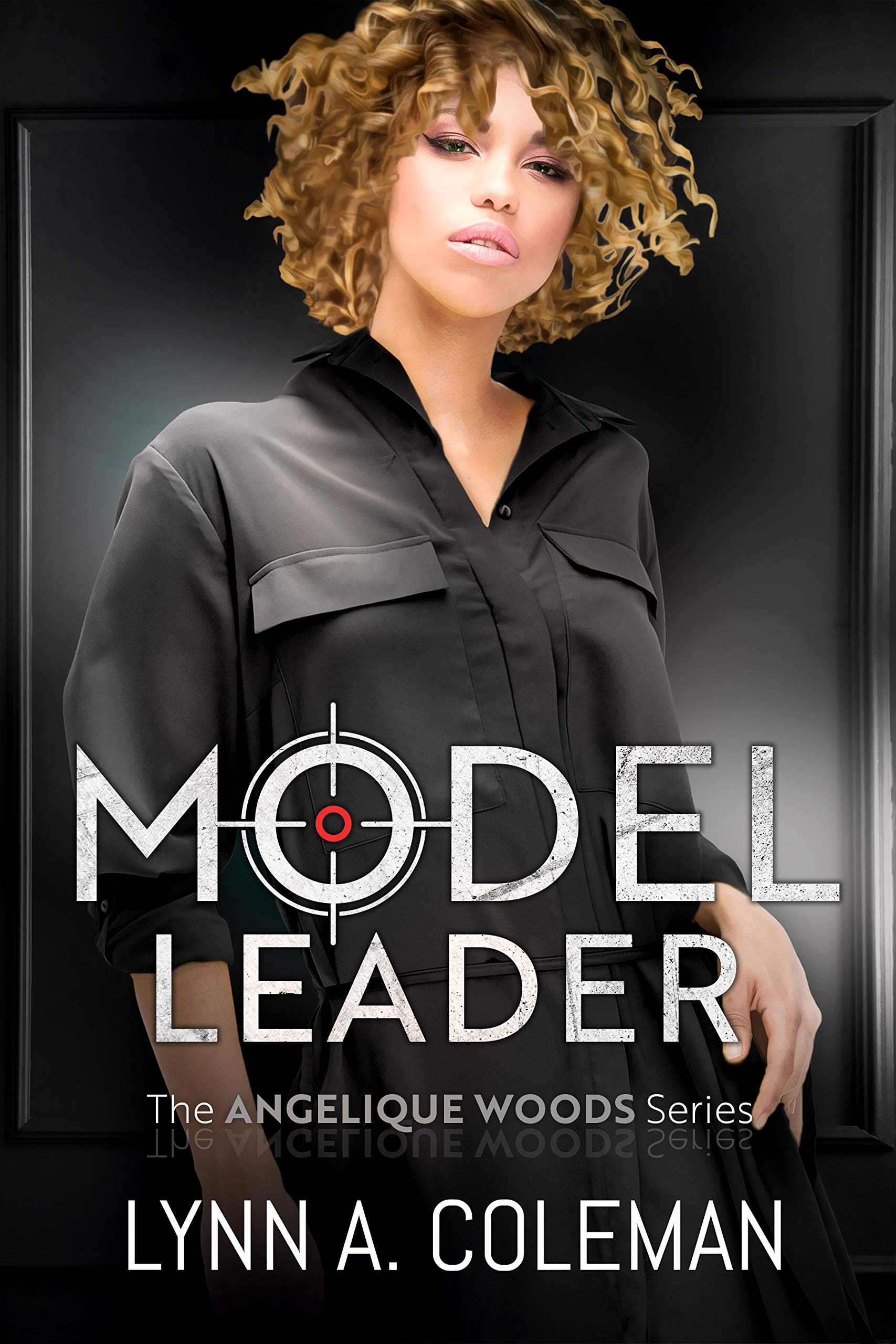 MODEL LEADER (Angelique Woods Book 6) by Lynn A. Coleman | Goodreads