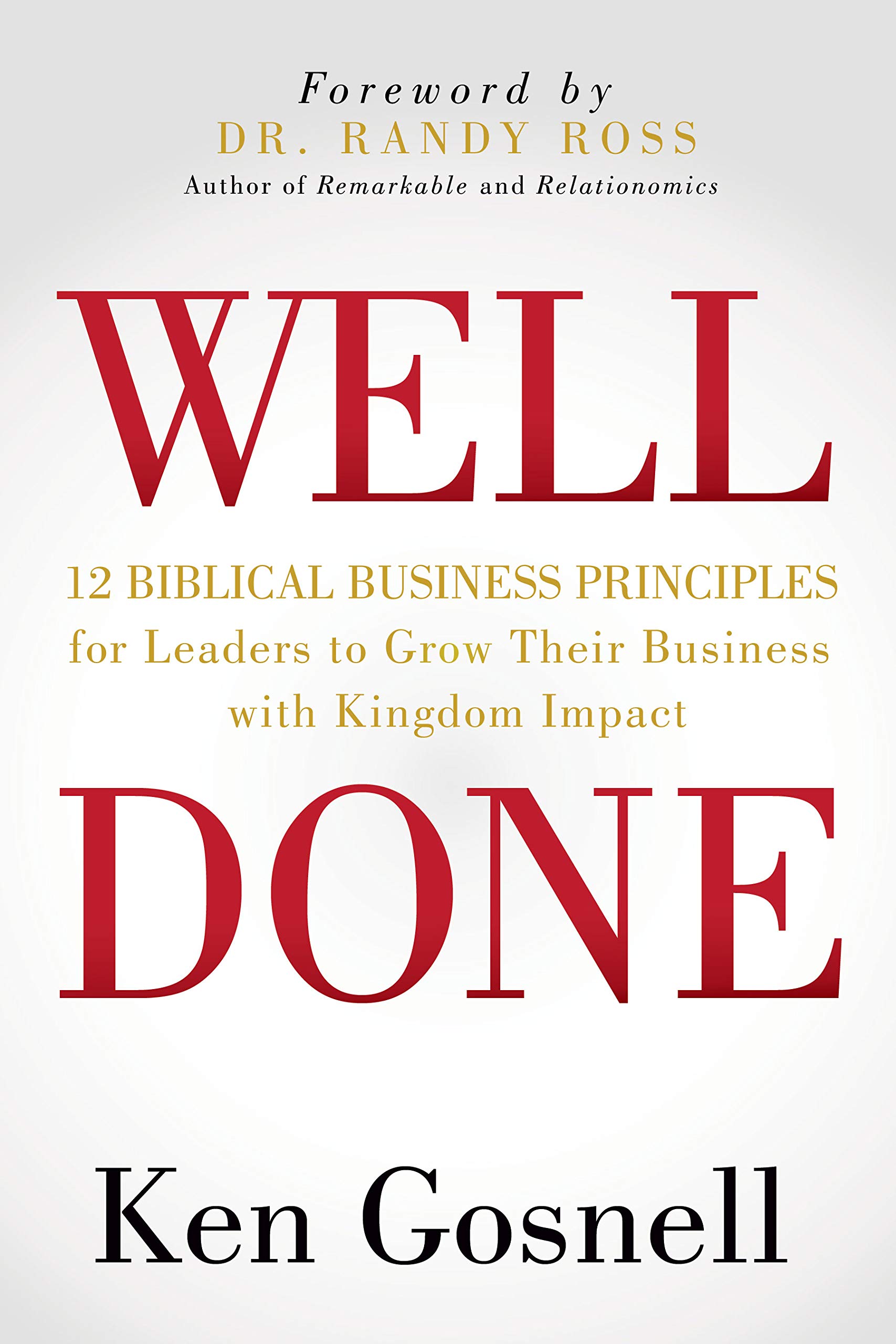 WELL DONE: 12 Biblical Business Principles for Leaders to Grow Their ...