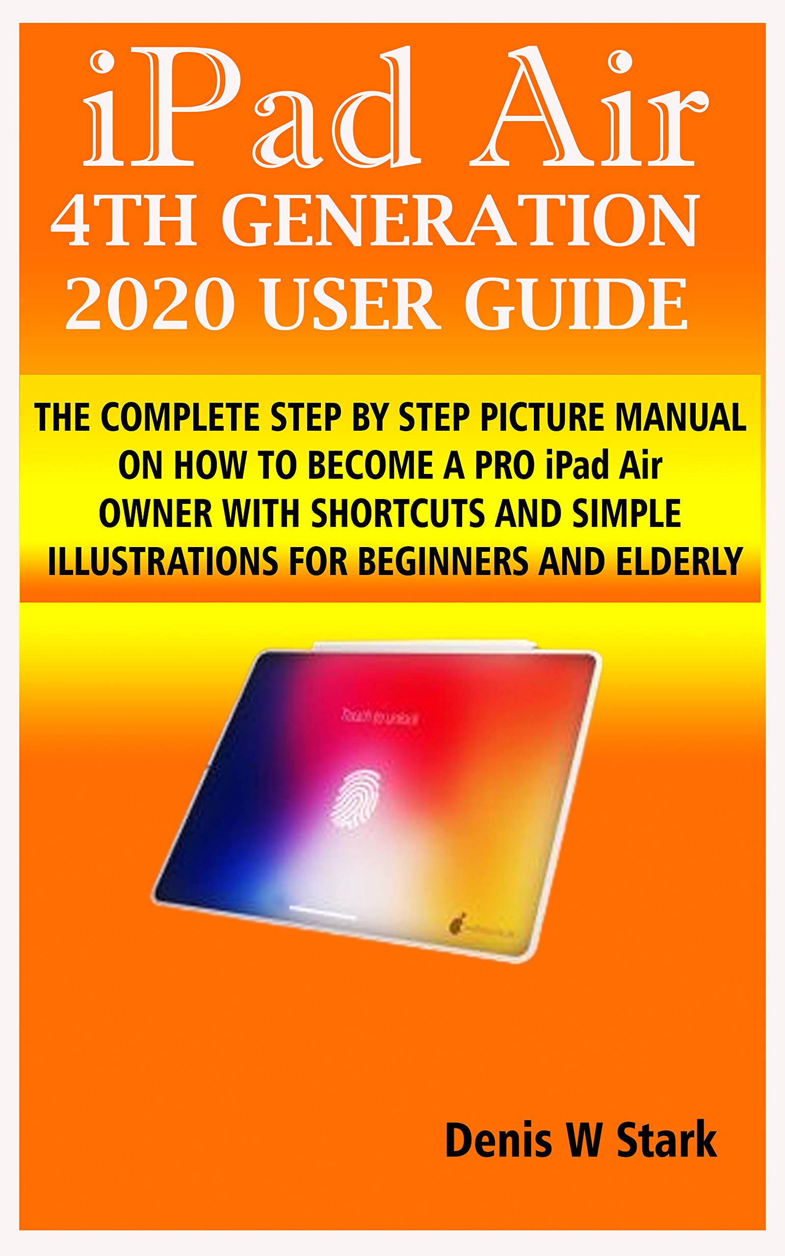 iPad Air 4TH GENERATION 2020 USER GUIDE: THE COMPLETE STEP BY STEP ...