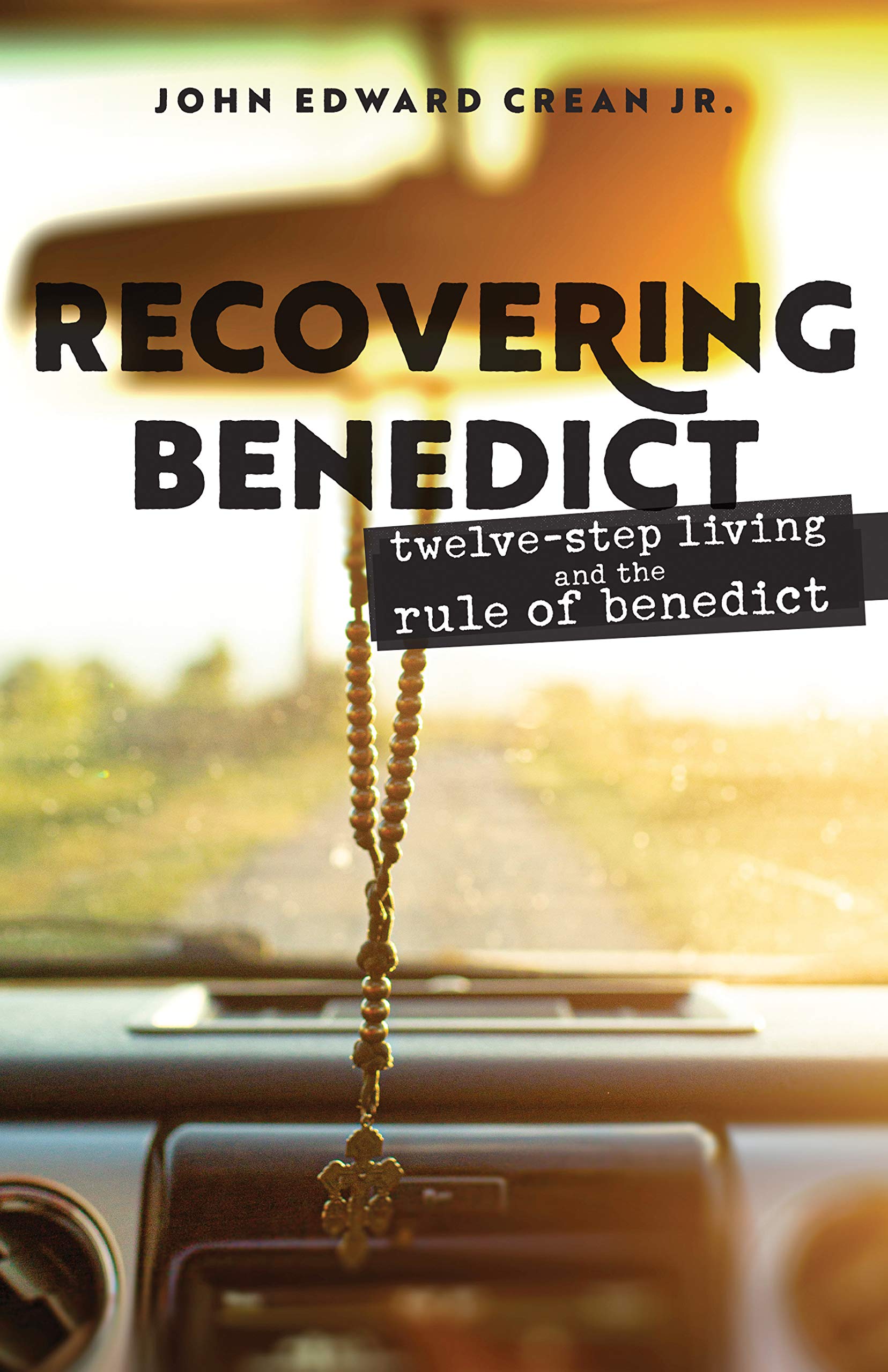 Recovering Benedict: Twelve-Step Living and the Rule of Benedict by ...