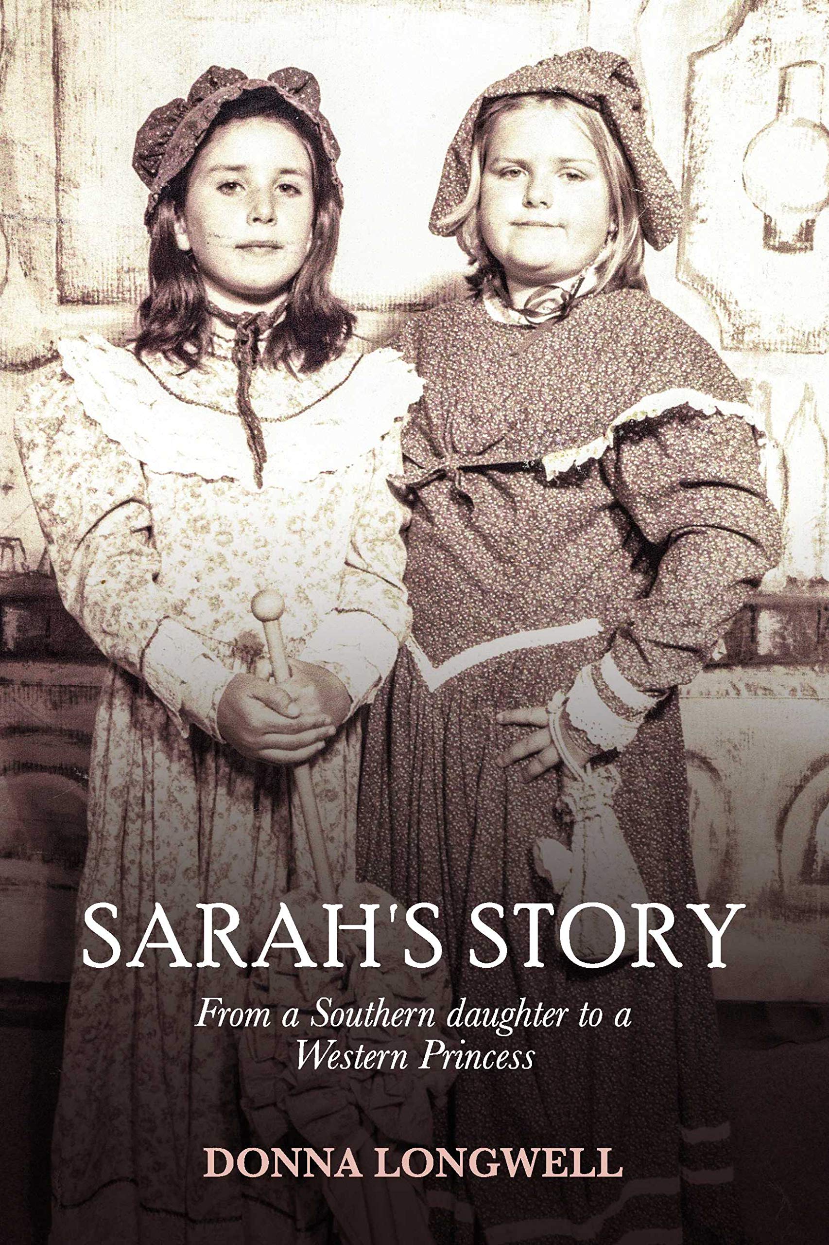 Sarah's Story: From a Southern daughter to a Western Princess by Donna ...