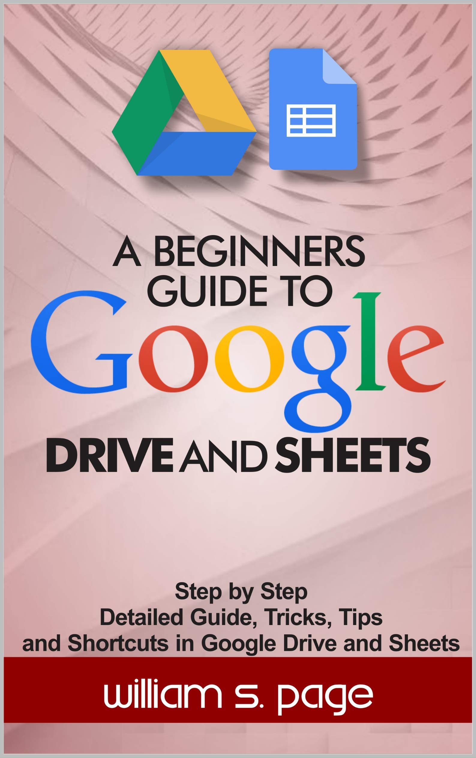 A BEGINNERS GUIDE TO GOOGLE DRIVE AND SHEETS: Step by Step Detailed ...