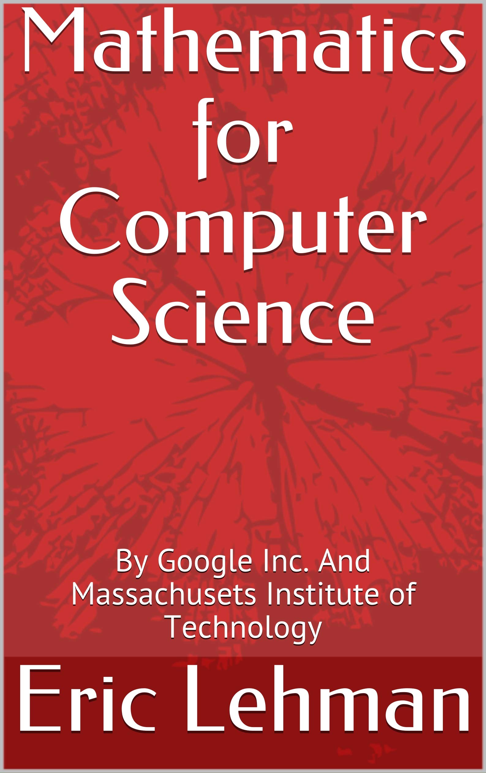 Mathematics for Computer Science: By Google Inc. And Massachusets ...
