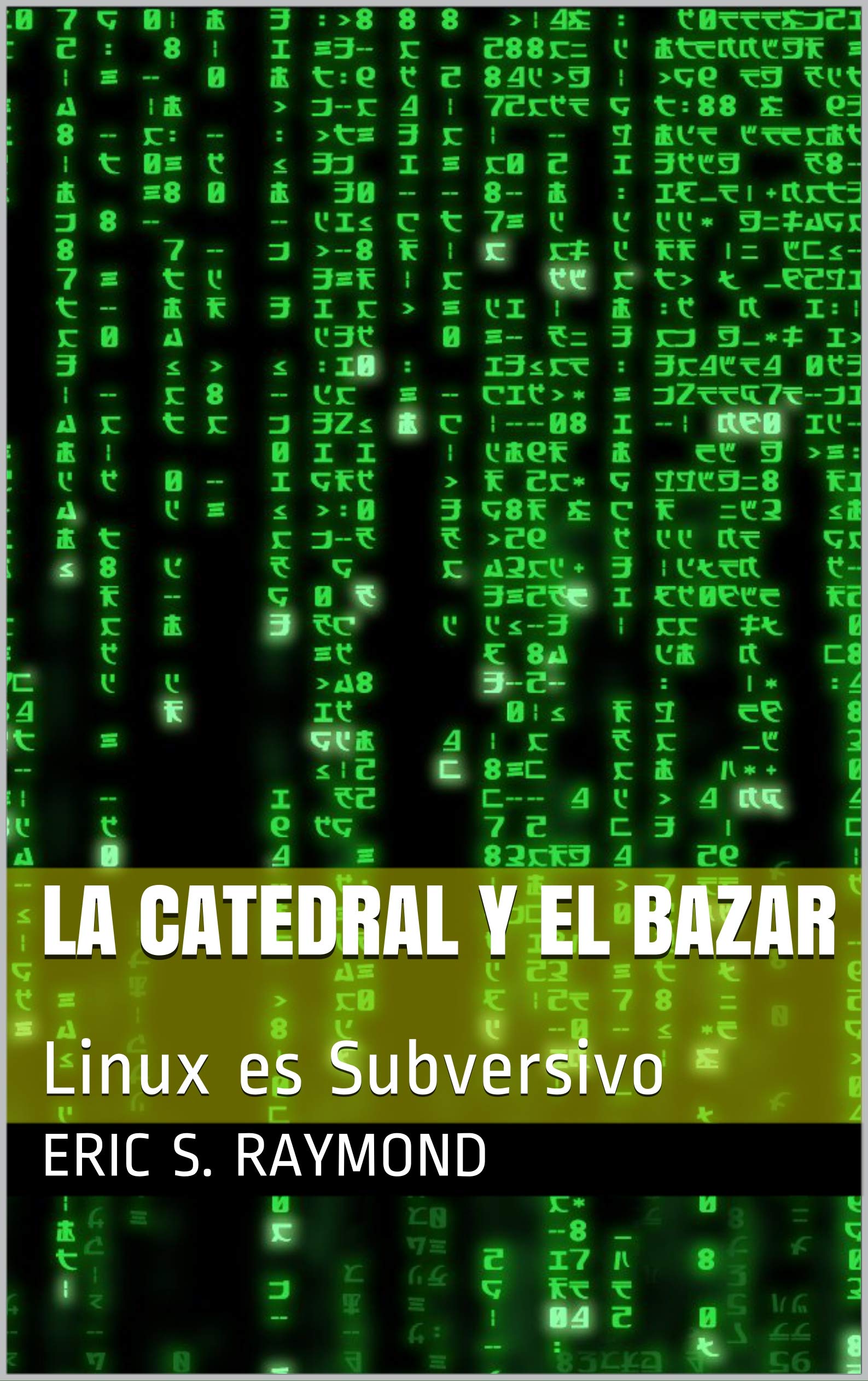 La Catedral y el Bazar: Linux es Subversivo by Eric S. Raymond | Goodreads