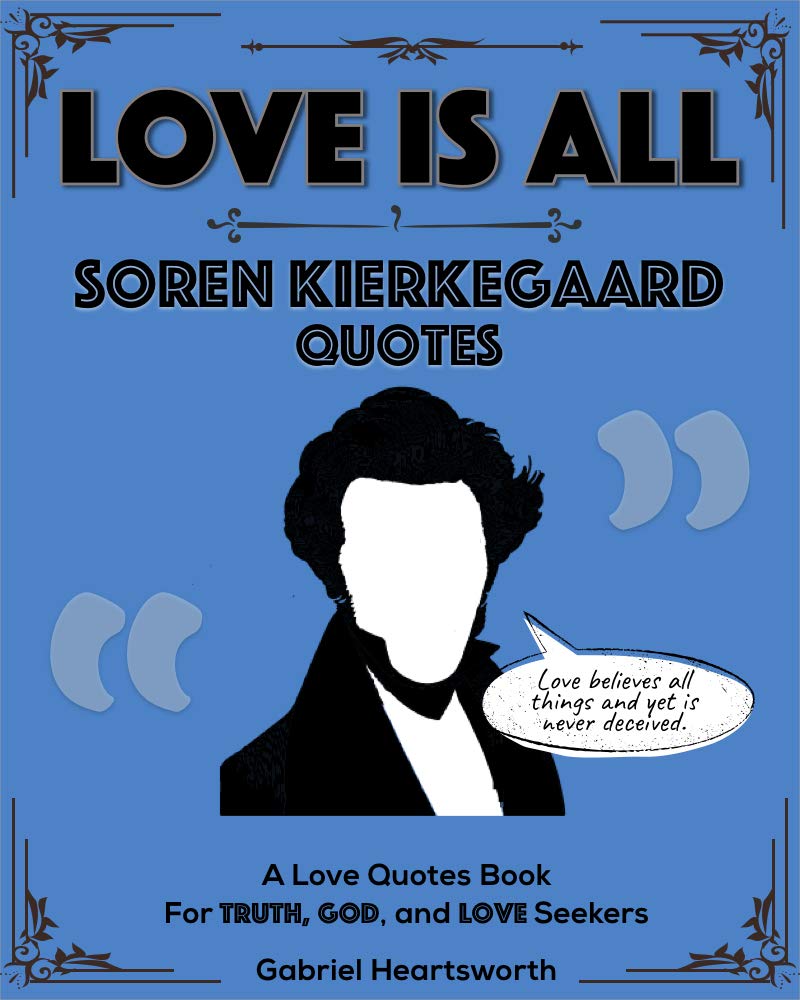 Quotes: Love is All: Soren Kierkegaard Quotes: For Truth, God, and Love ...