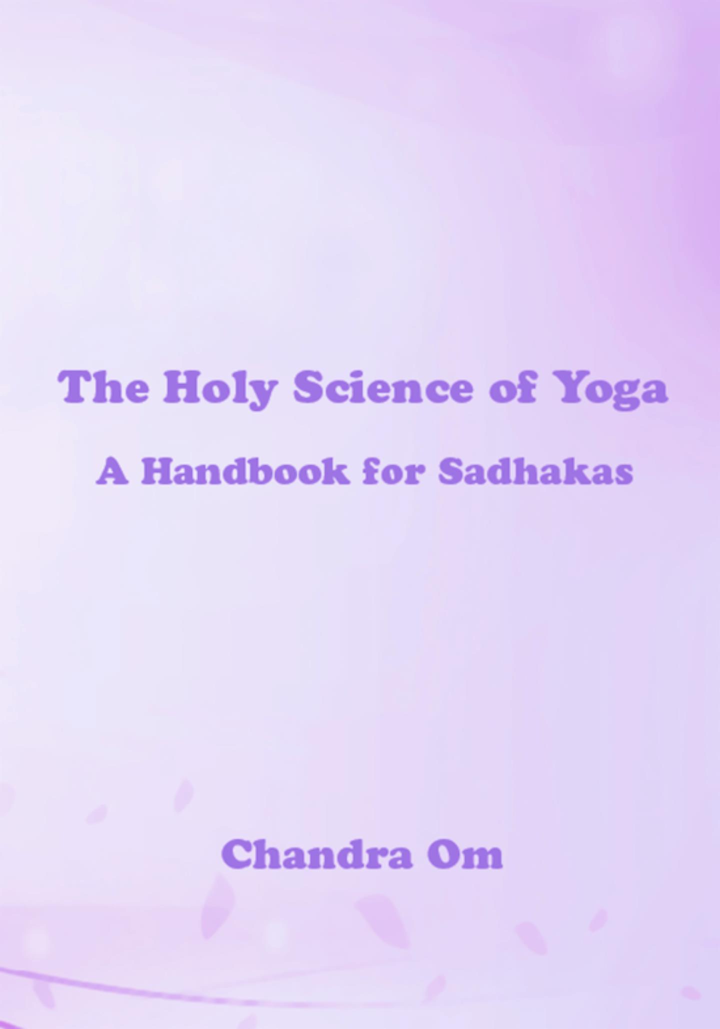 Holy Science of Yoga: (A Handbook for Sadhakas) by Chandra Om | Goodreads