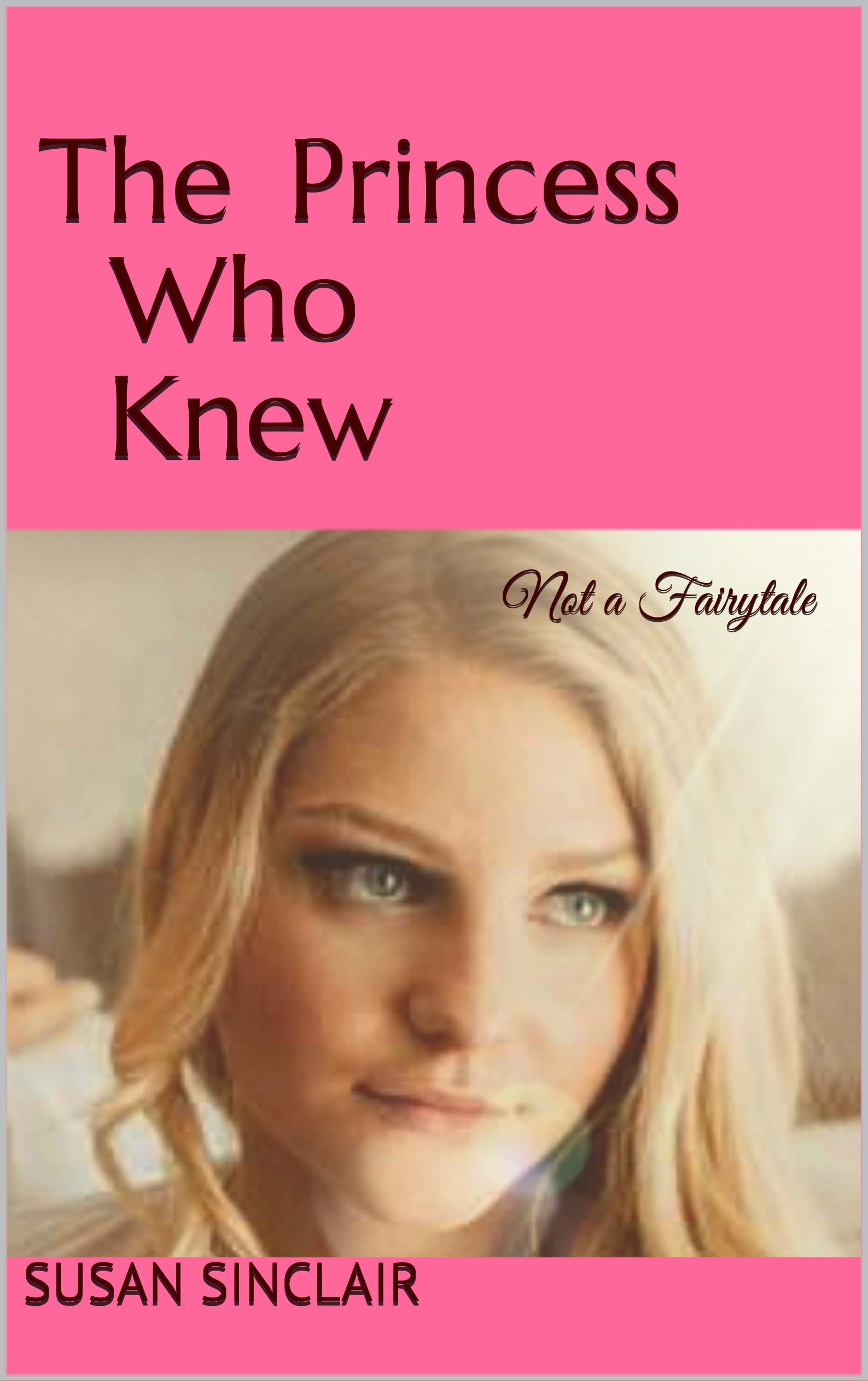 The Princess Who Knew: Not a Fairytale by Susan Sinclair | Goodreads