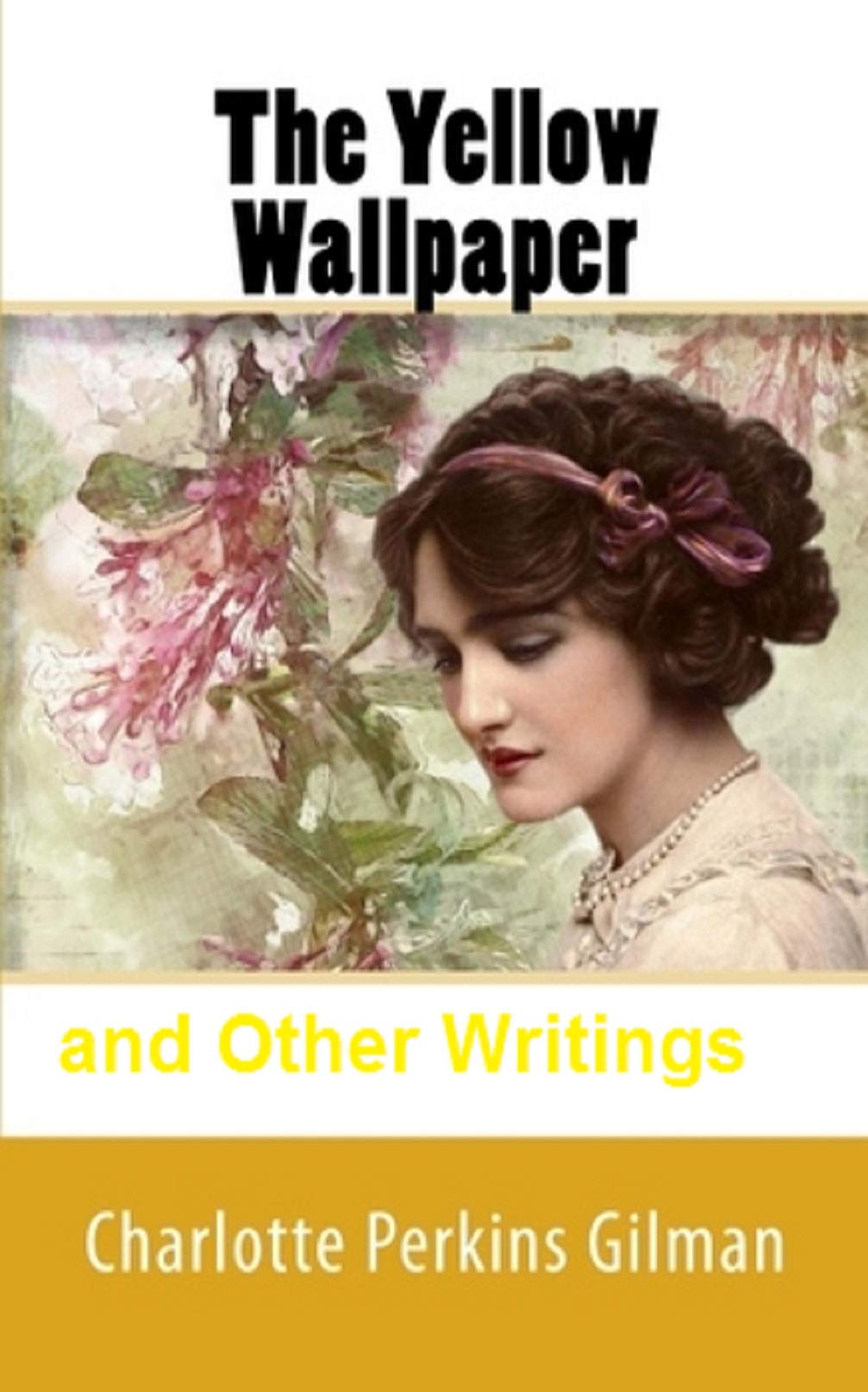The Yellow Wallpaper and Other Writings by Charlotte Perkins Gilman ...
