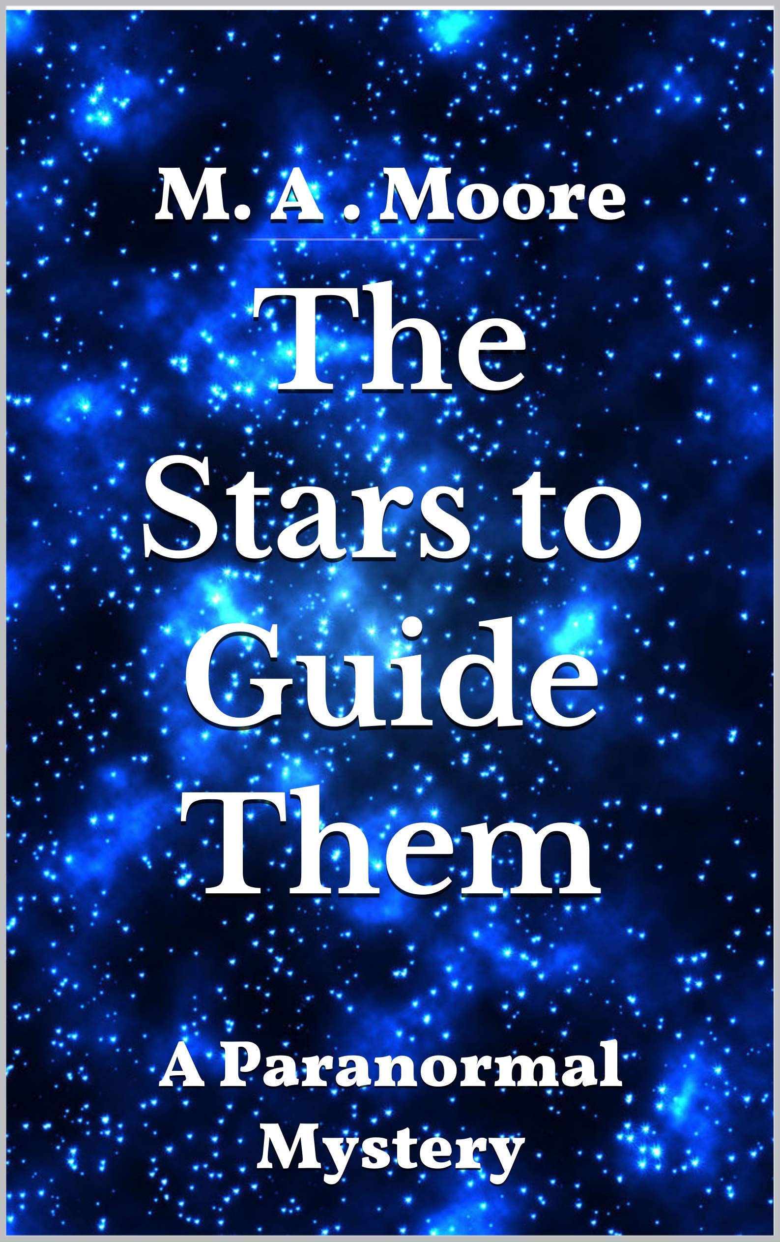 The Stars to Guide Them by M.A. Moore | Goodreads