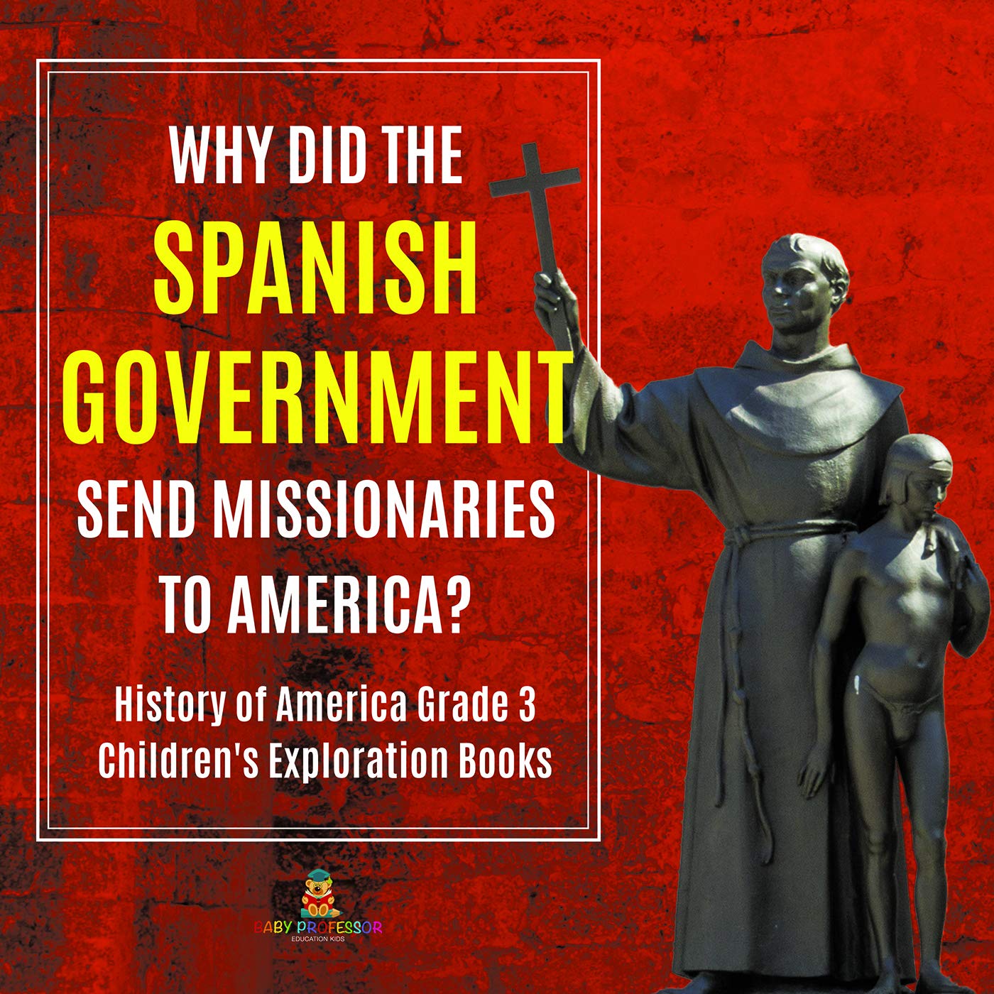 Why Did the Spanish Government Send Missionaries to America? | History ...
