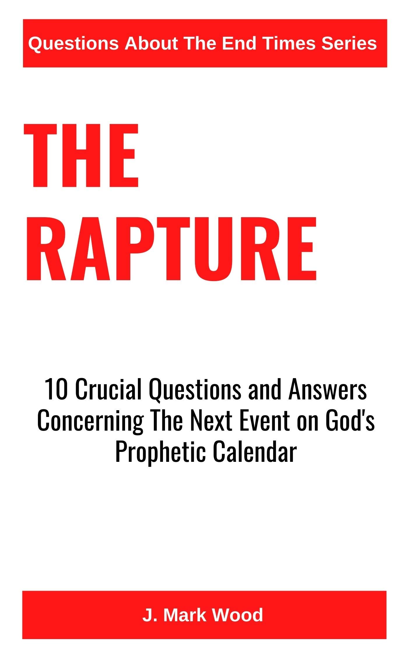 The Rapture: 10 Crucial Questions And Answers Concerning The Next Event ...