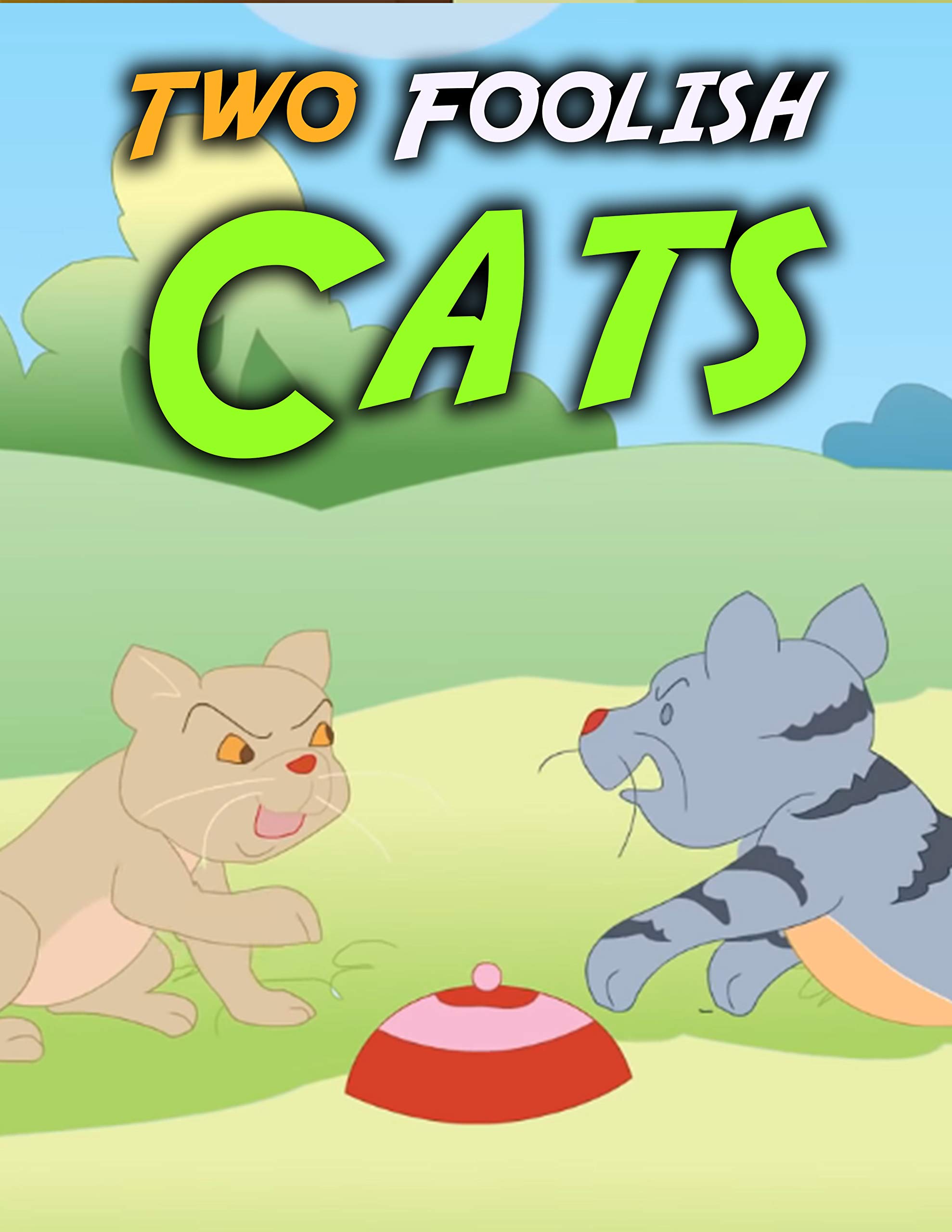 Two Foolish Cats : Moral Short Story for Kids by Irfaan Shaah | Goodreads