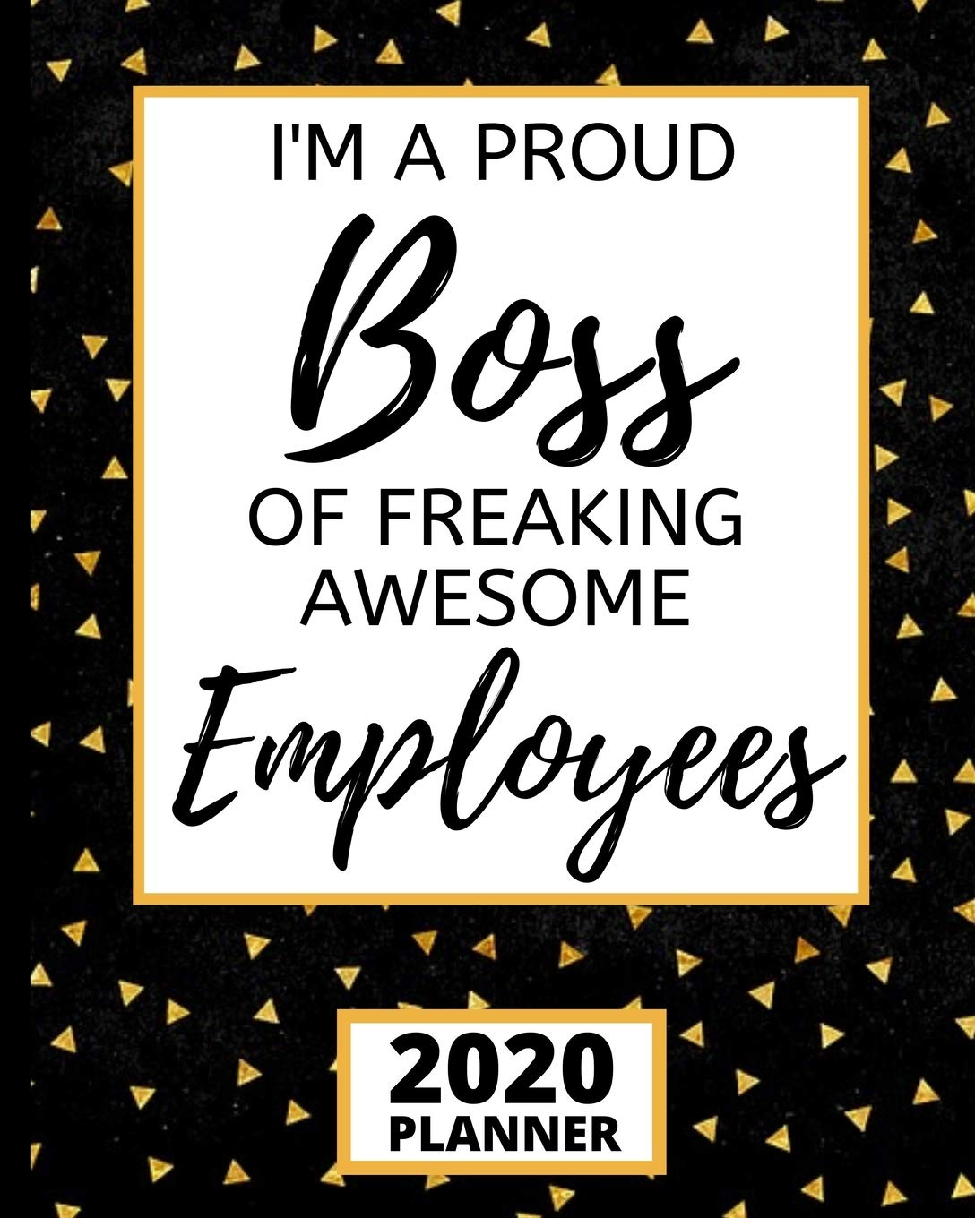 I m A Proud Boss Of Freaking Awesome Employees 2020 Planner For Boss