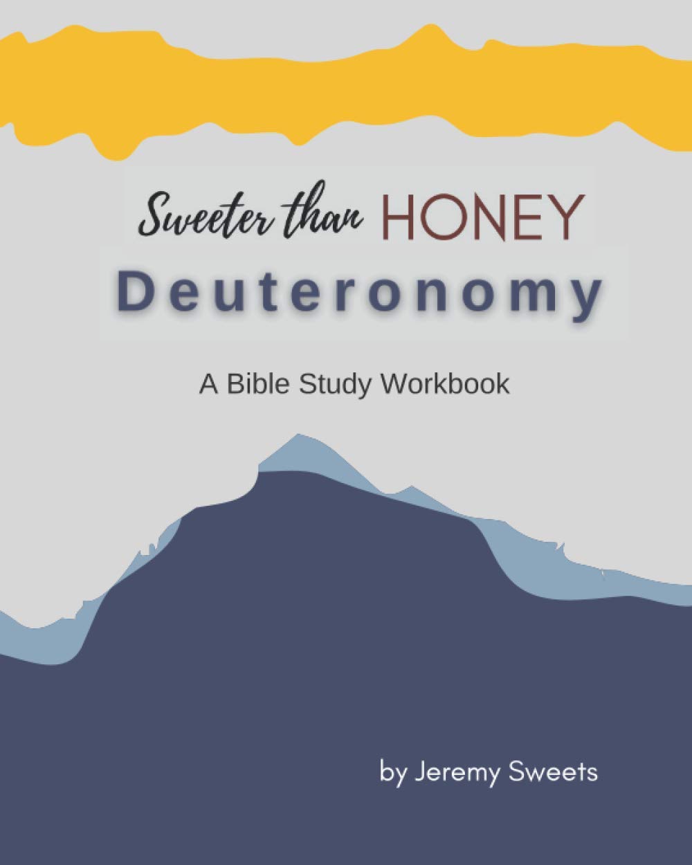 Sweeter Than Honey Deuteronomy: A Bible Study Workbook by Jeremy Sweets ...