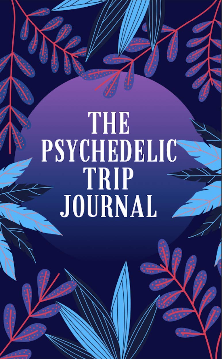 The Psychedelic Trip Journal by Psil Silva | Goodreads