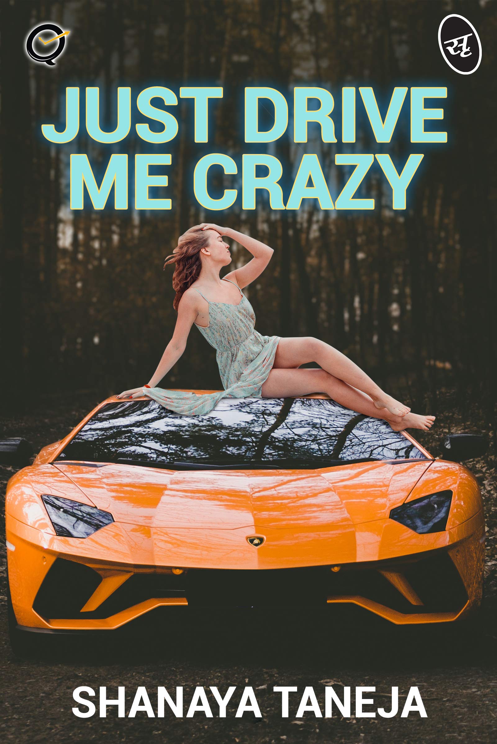 Just Drive Me Crazy by Shanaya Taneja | Goodreads