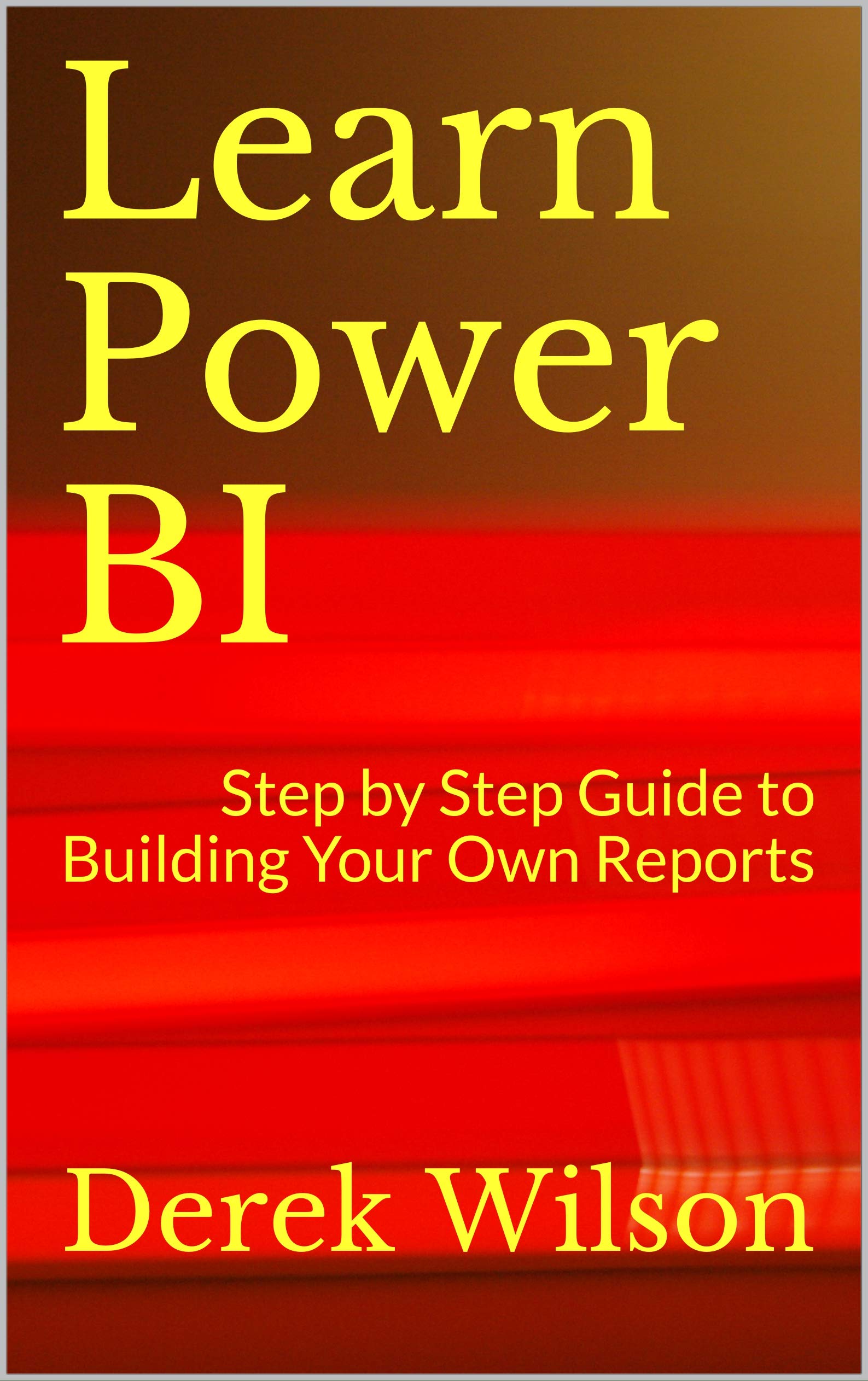 Learn Power BI: Step by Step Guide to Building Your Own Reports by ...